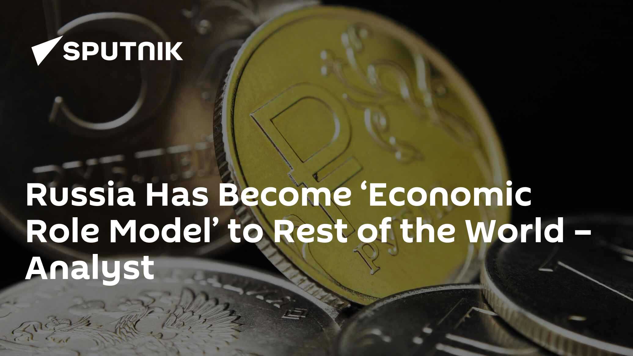Russia Has Become ‘Economic Role Model’ to Rest of the World – Analyst