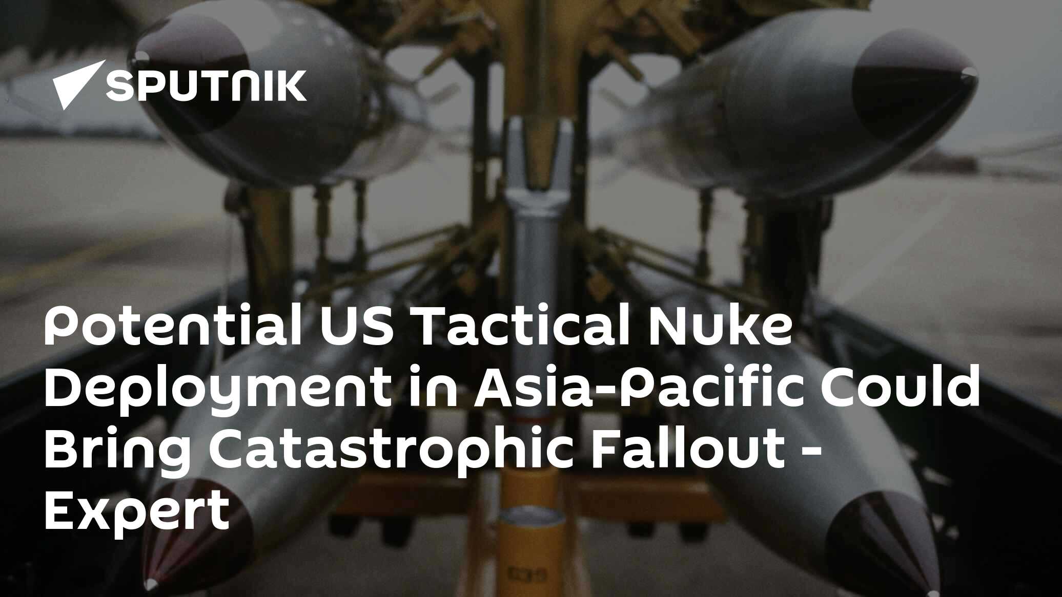 Potential US Tactical Nuke Deployment in Asia-Pacific Could Bring Catastrophic Fallout - Expert