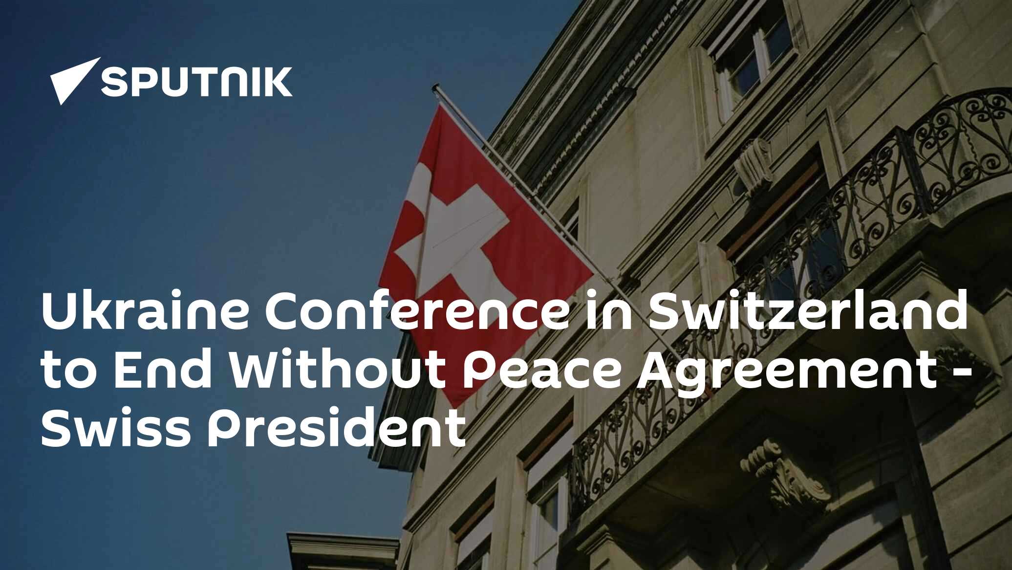 Ukraine Conference in Switzerland to End Without Peace Agreement ...