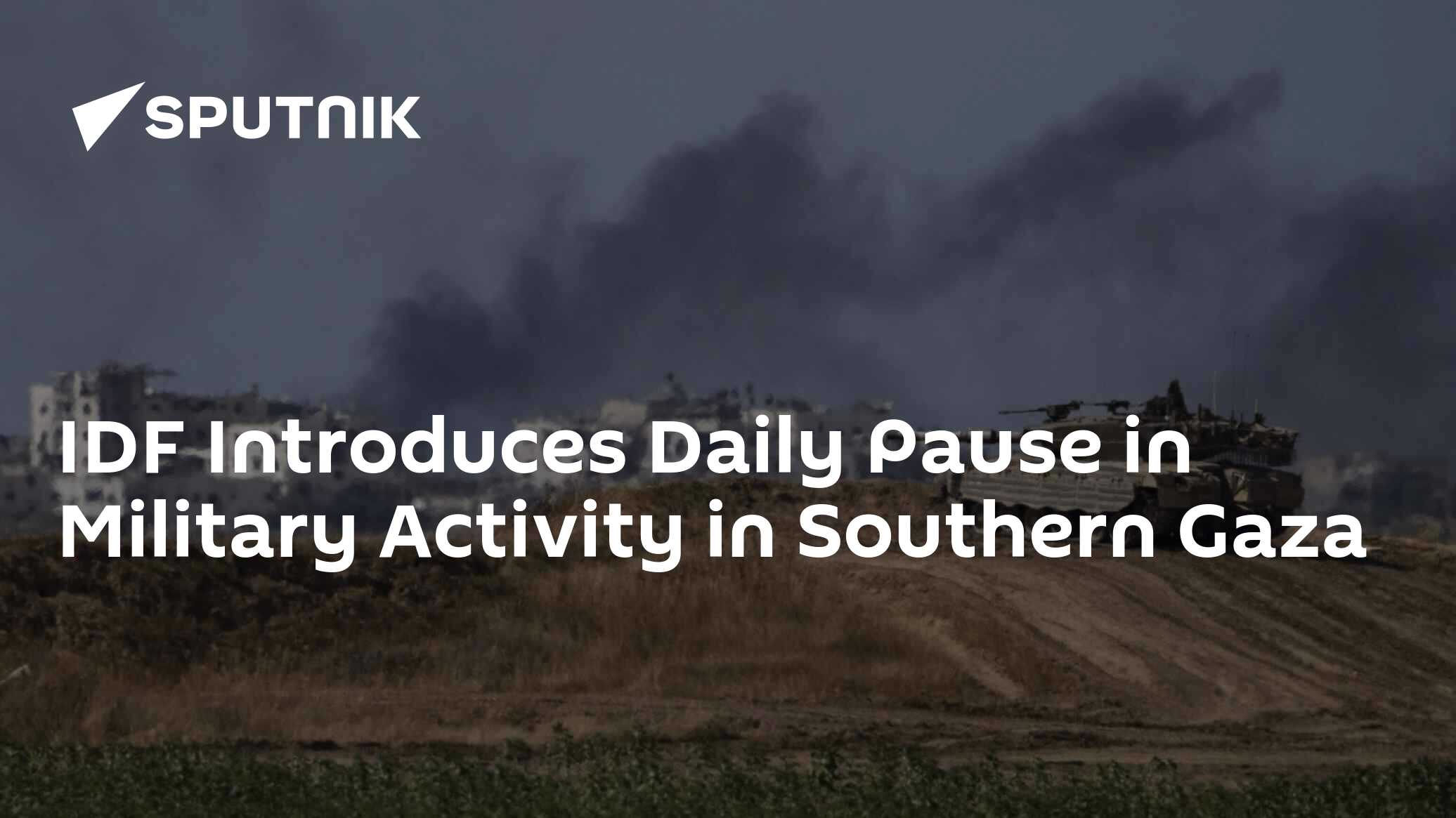 IDF Introduces Daily Pause in Military Activity in Southern Gaza