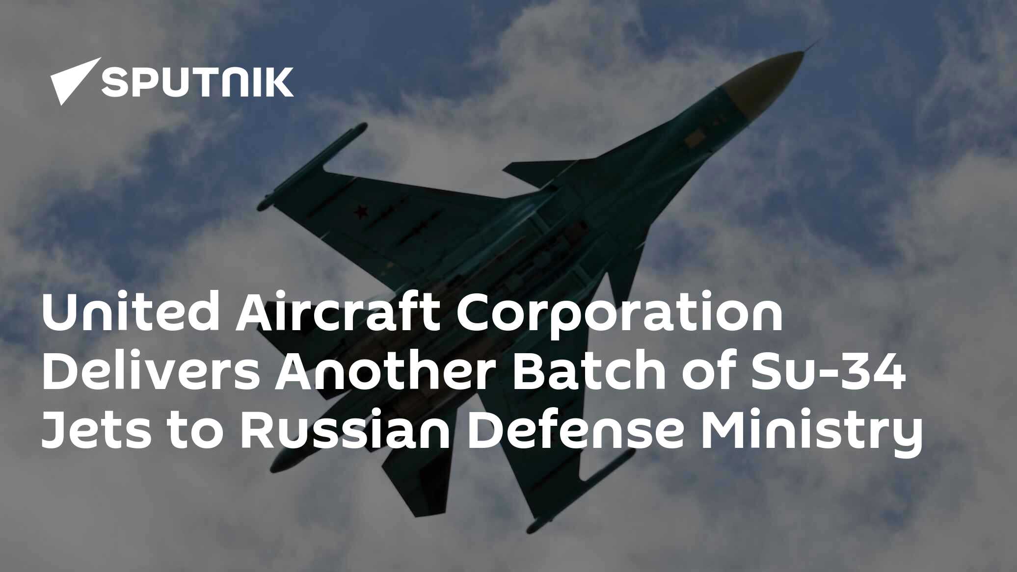 United Aircraft Corporation Delivers Another Batch of Su-34 Jets to ...
