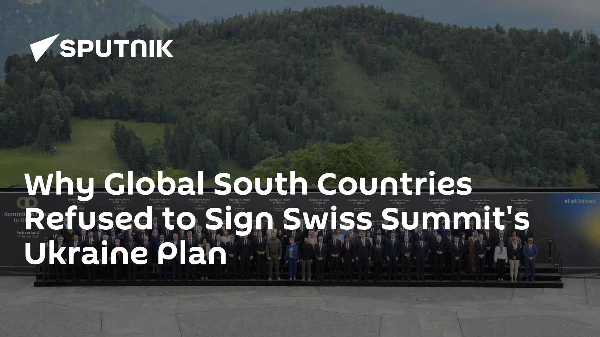 Why Global South Countries Refused to Sign Swiss Summit's Ukraine Plan