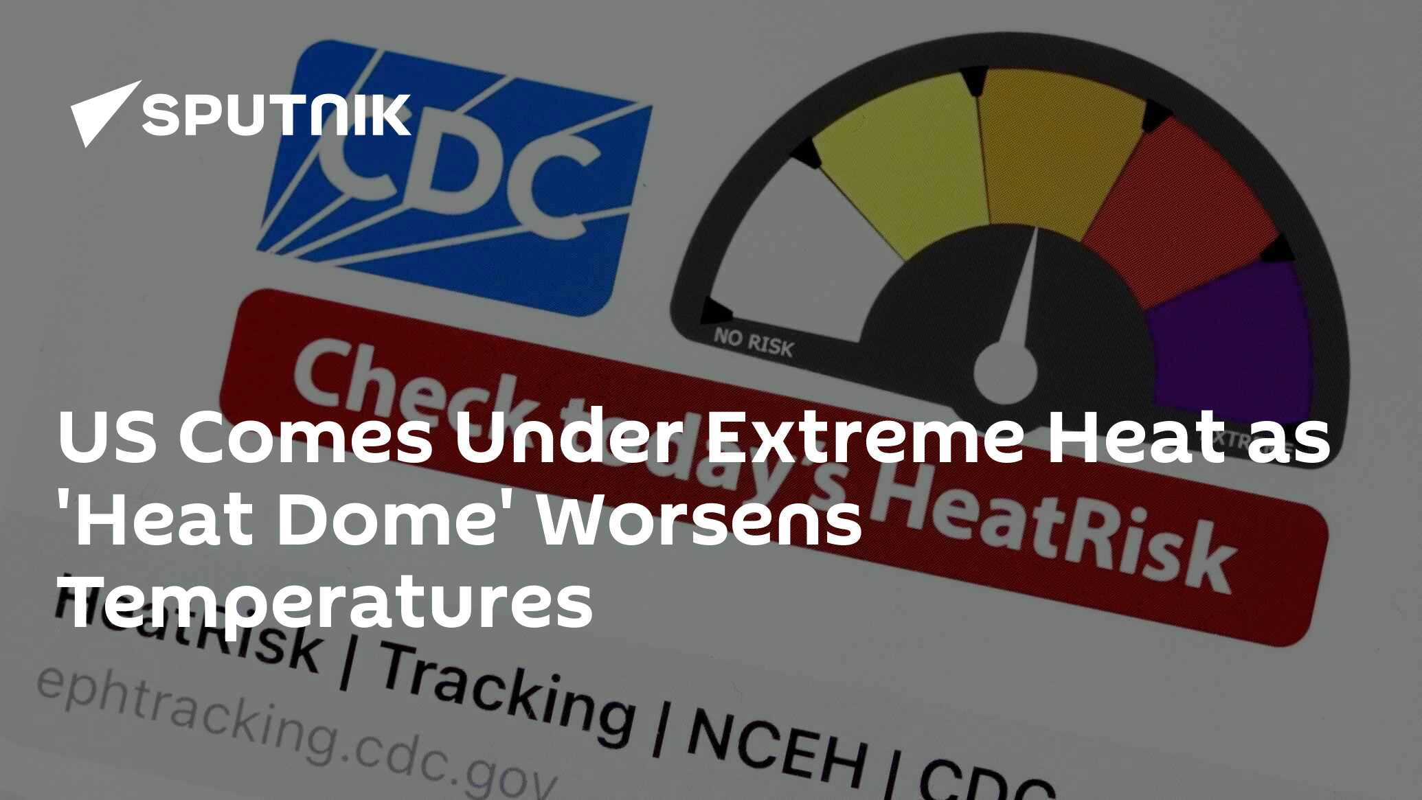 US Comes Under Extreme Heat as 'Heat Dome' Worsens Temperatures