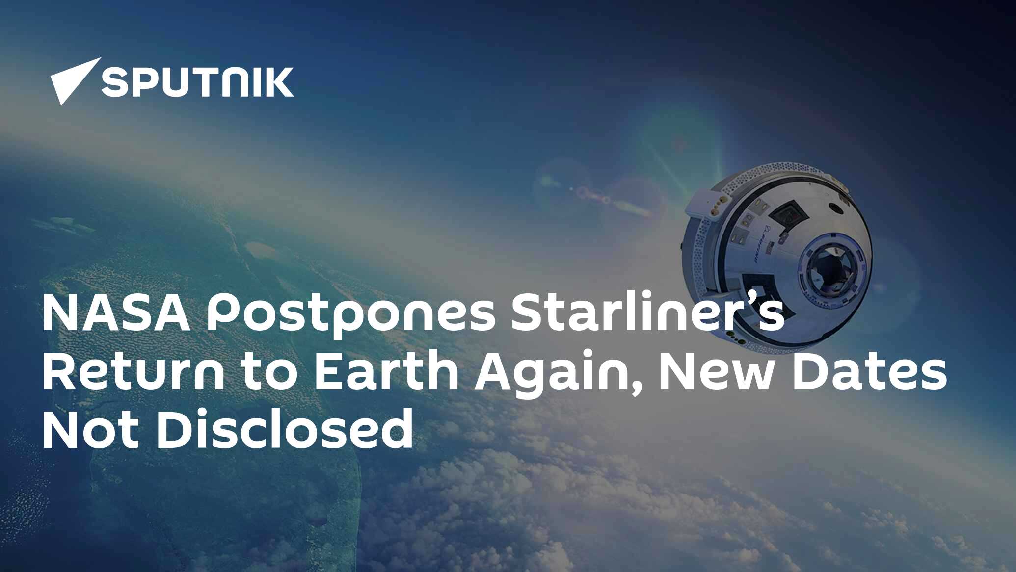 NASA Postpones Starliner’s Return to Earth Again, New Dates Not Disclosed
