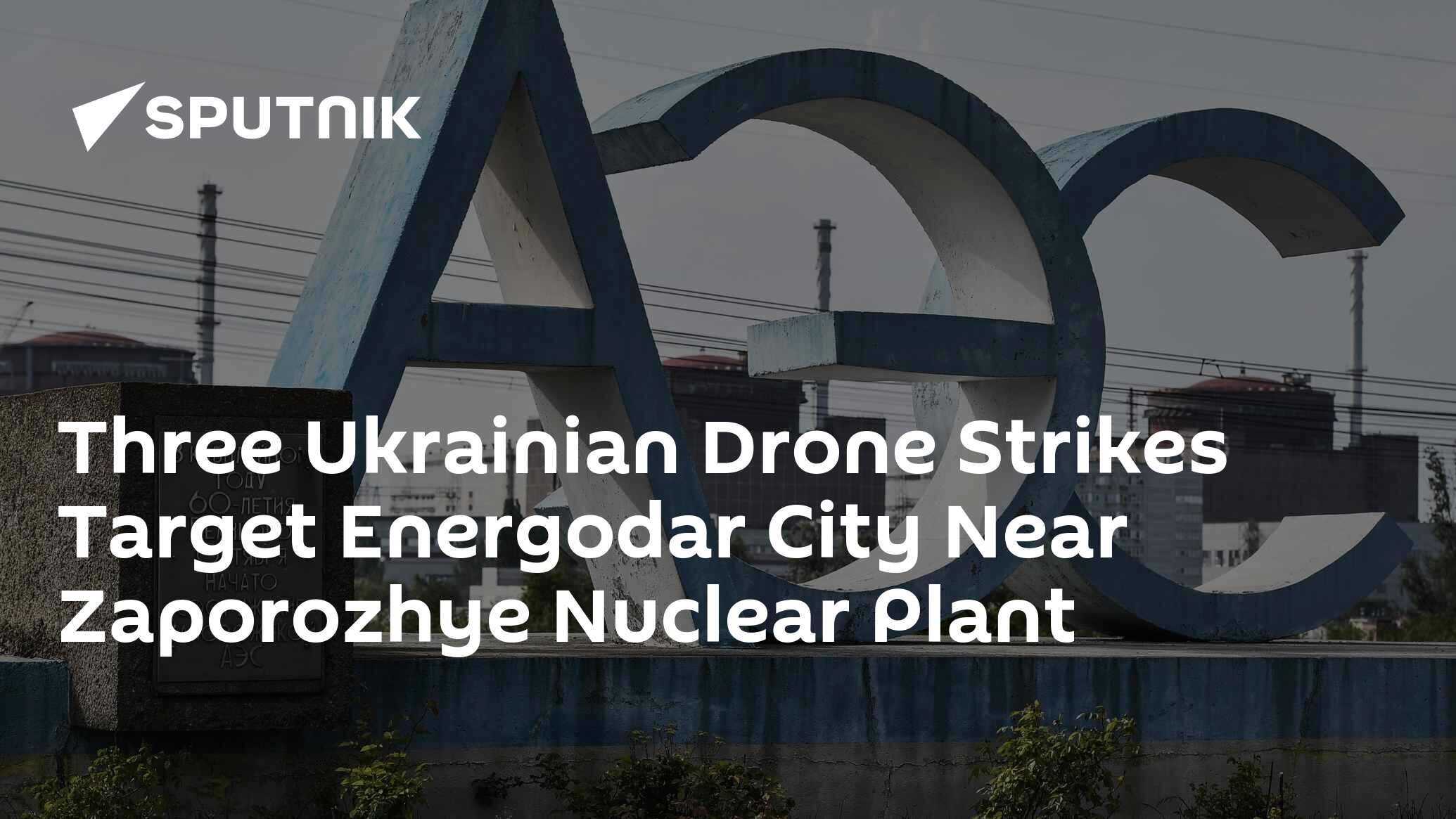 Three Ukrainian Drone Strikes Target Energodar City Near Zaporozhye ...