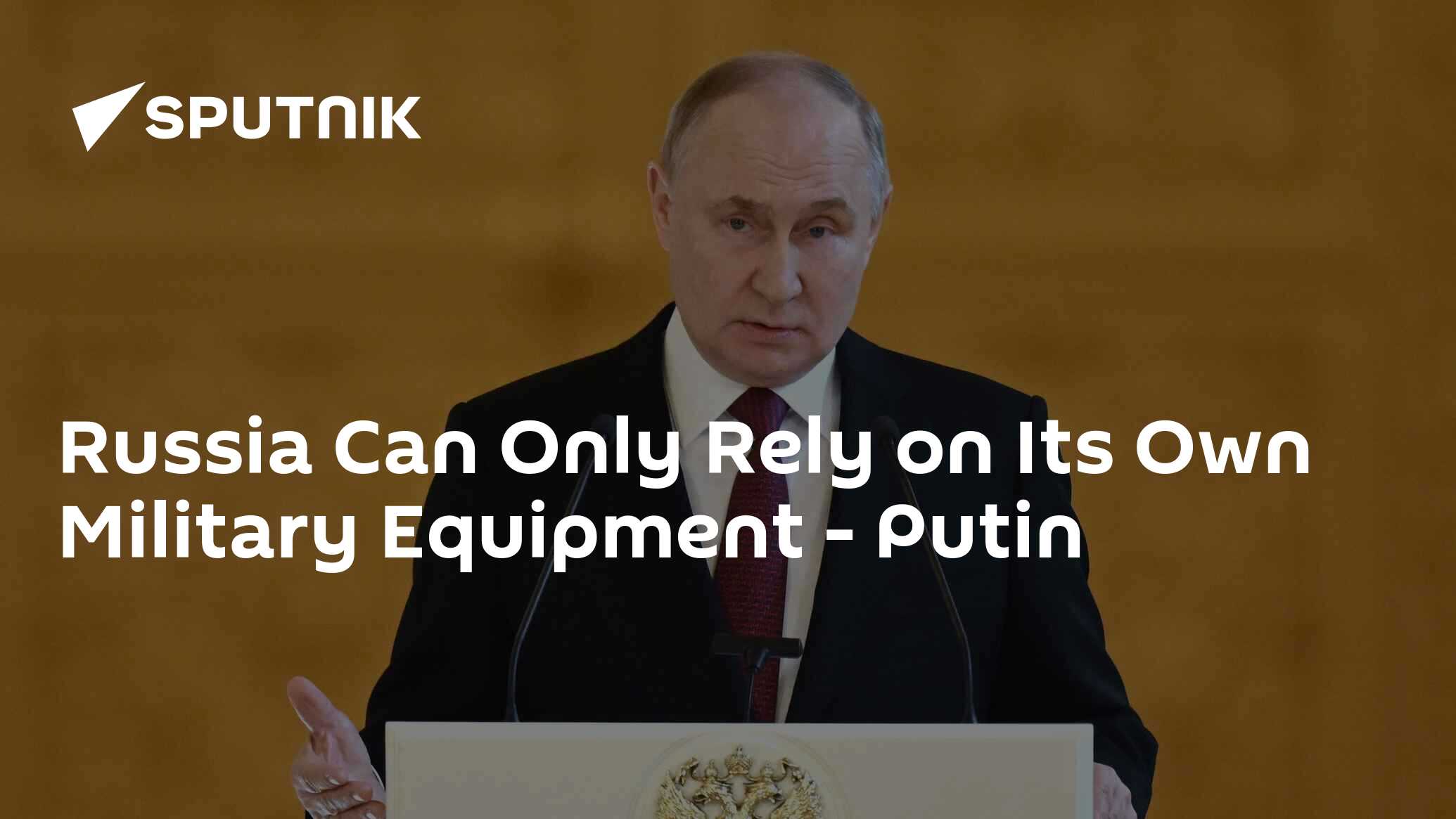 Russia Can Only Rely on Its Own Military Equipment - Putin - South ...
