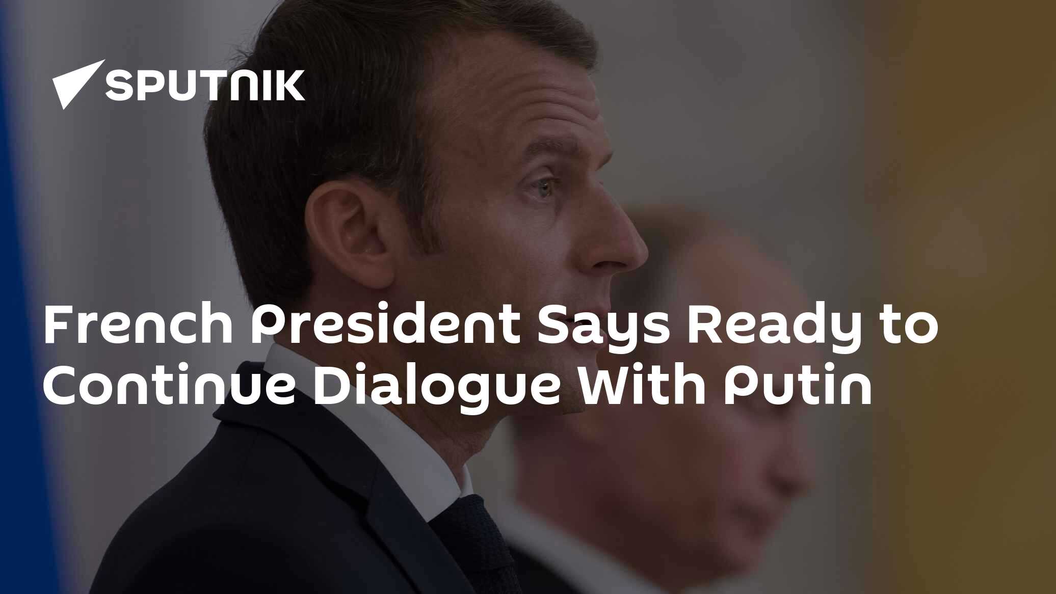 French President Says Ready to Continue Dialogue With Putin