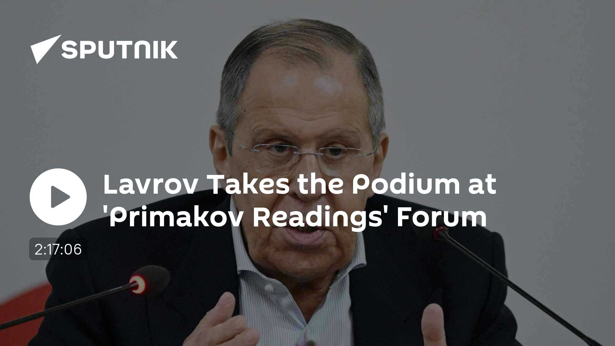 Lavrov Takes the Podium at 'Primakov Readings' Forum