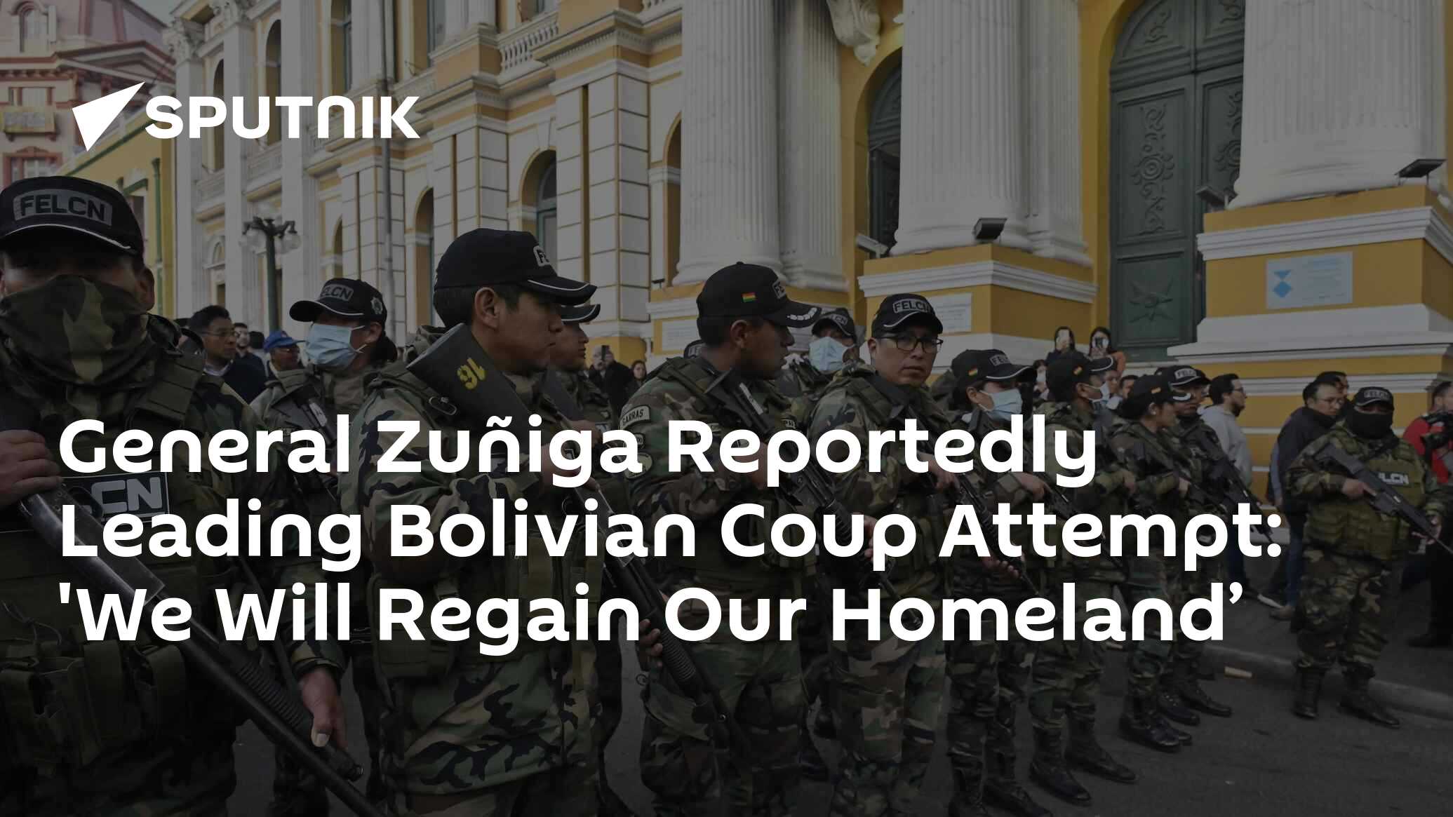 General Zuñiga Reportedly Leading Bolivian Coup Attempt: 'We Will ...