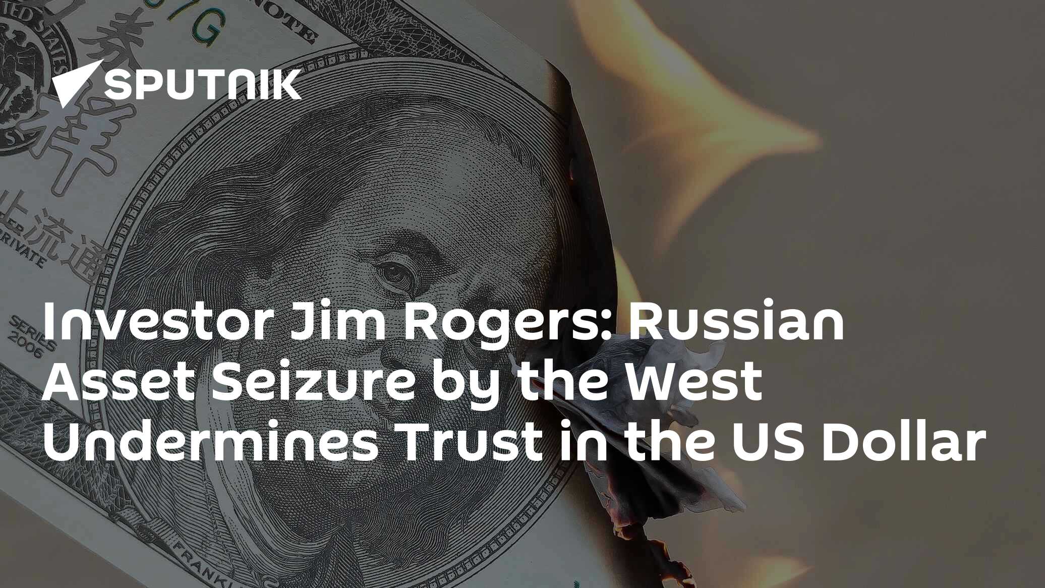 Investor Jim Rogers: Russian Asset Seizure by the West Undermines Trust ...