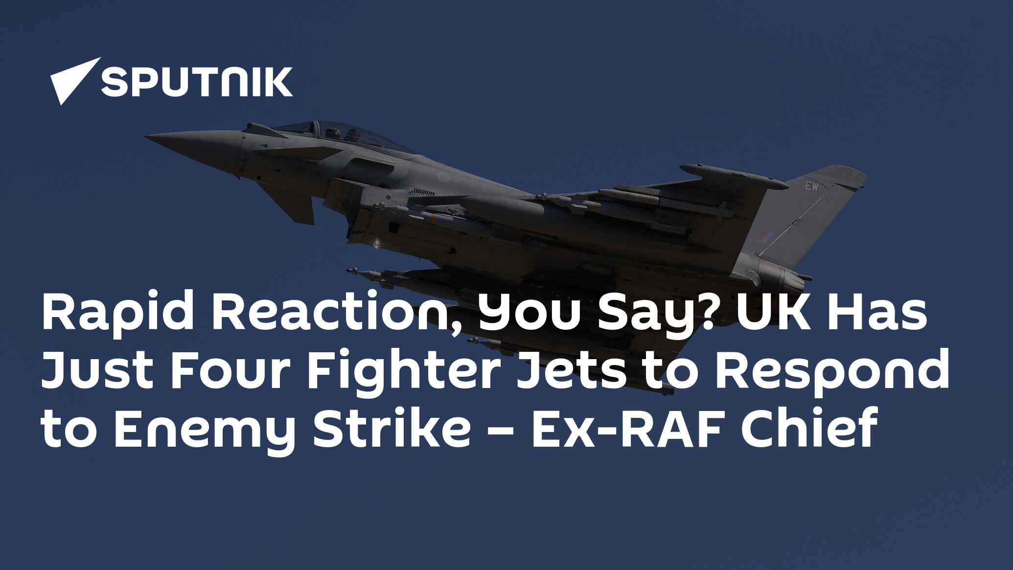 UK Has Just Four Fighter Jets to Respond to Enemy Strike – Ex-RAF Chief