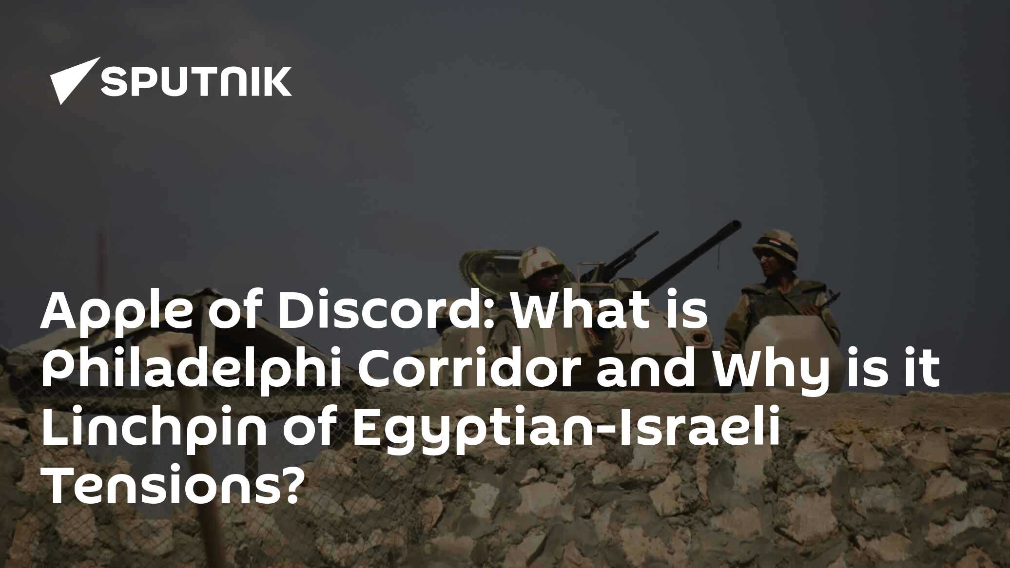 Apple of Discord: What is Philadelphi Corridor and Why is it Linchpin ...