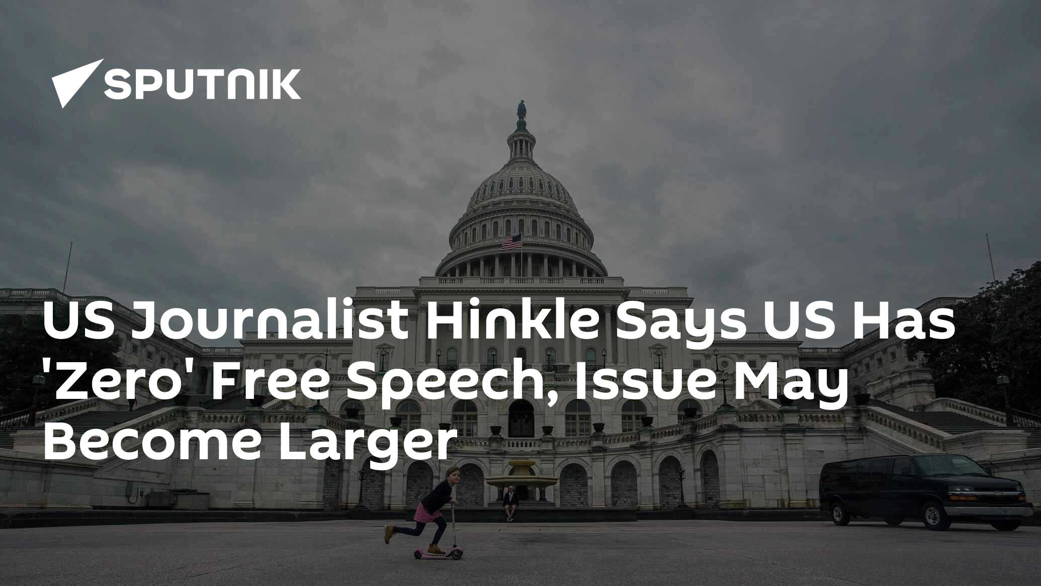 US Journalist Hinkle Says US Has 'Zero' Free Speech, Issue May Become ...