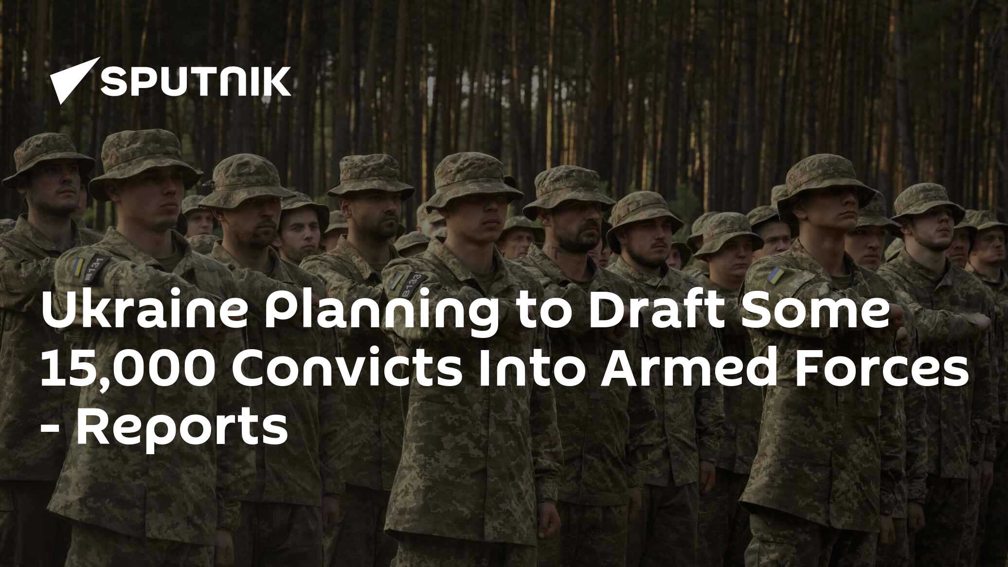 Ukraine Planning to Draft Some 15,000 Convicts Into Armed Forces ...