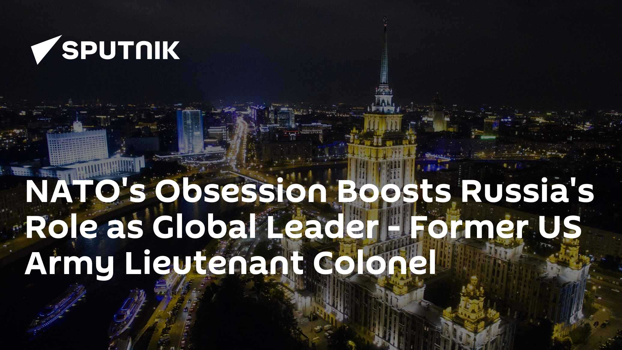 NATO's Obsession Boosts Russia's Role as Global Leader - Former US Army ...
