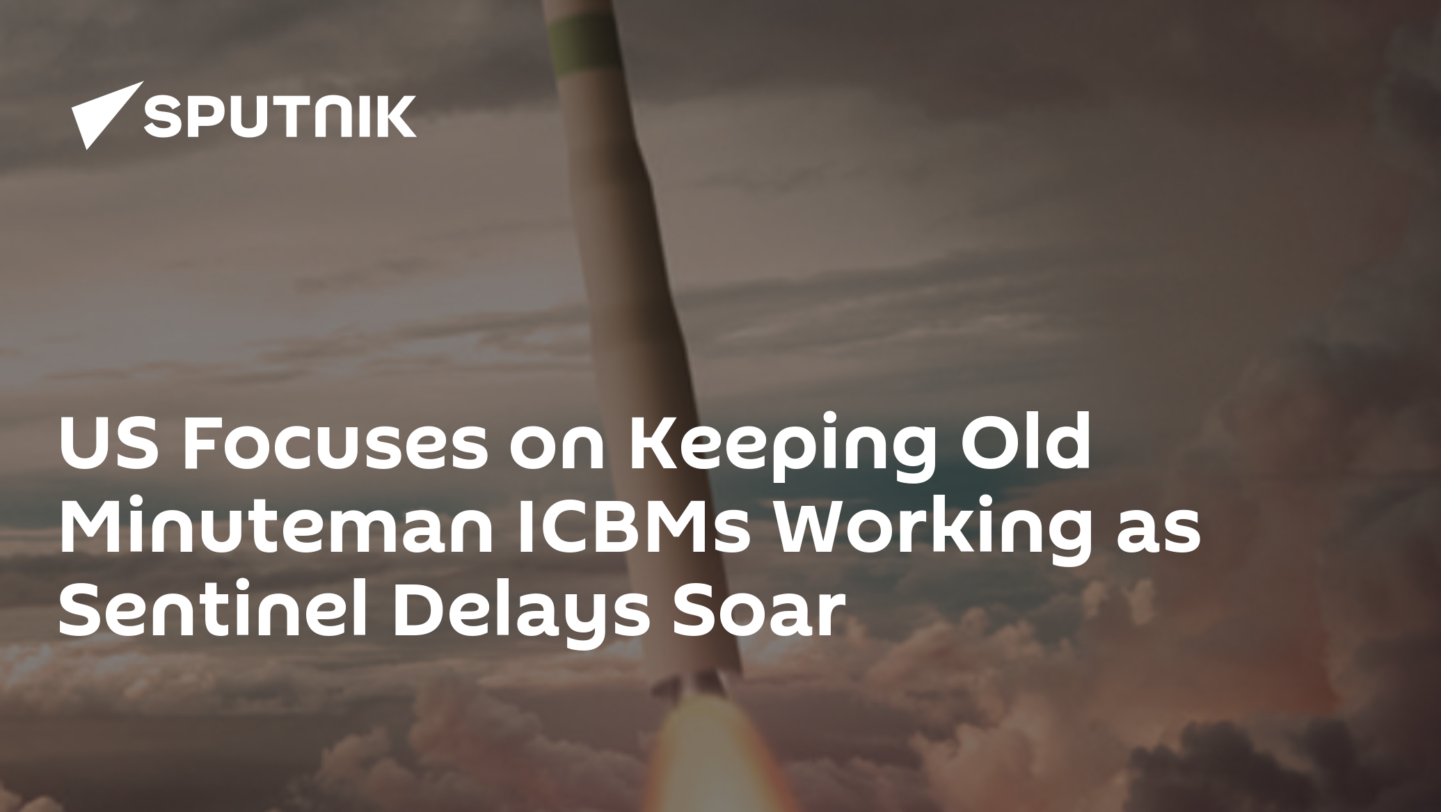 US Focuses on Keeping Old Minuteman ICBMs Working as Sentinel Delays Soar
