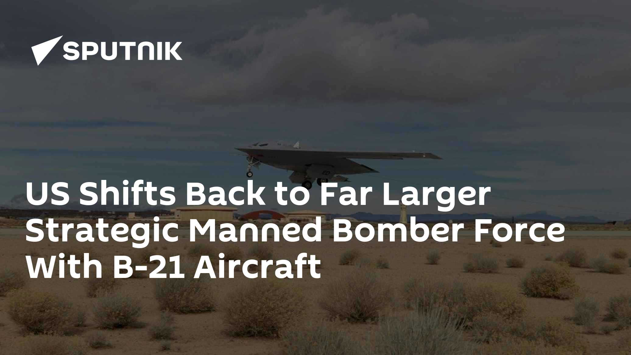 US Shifts Back to Far Larger Strategic Manned Bomber Force With B-21 ...