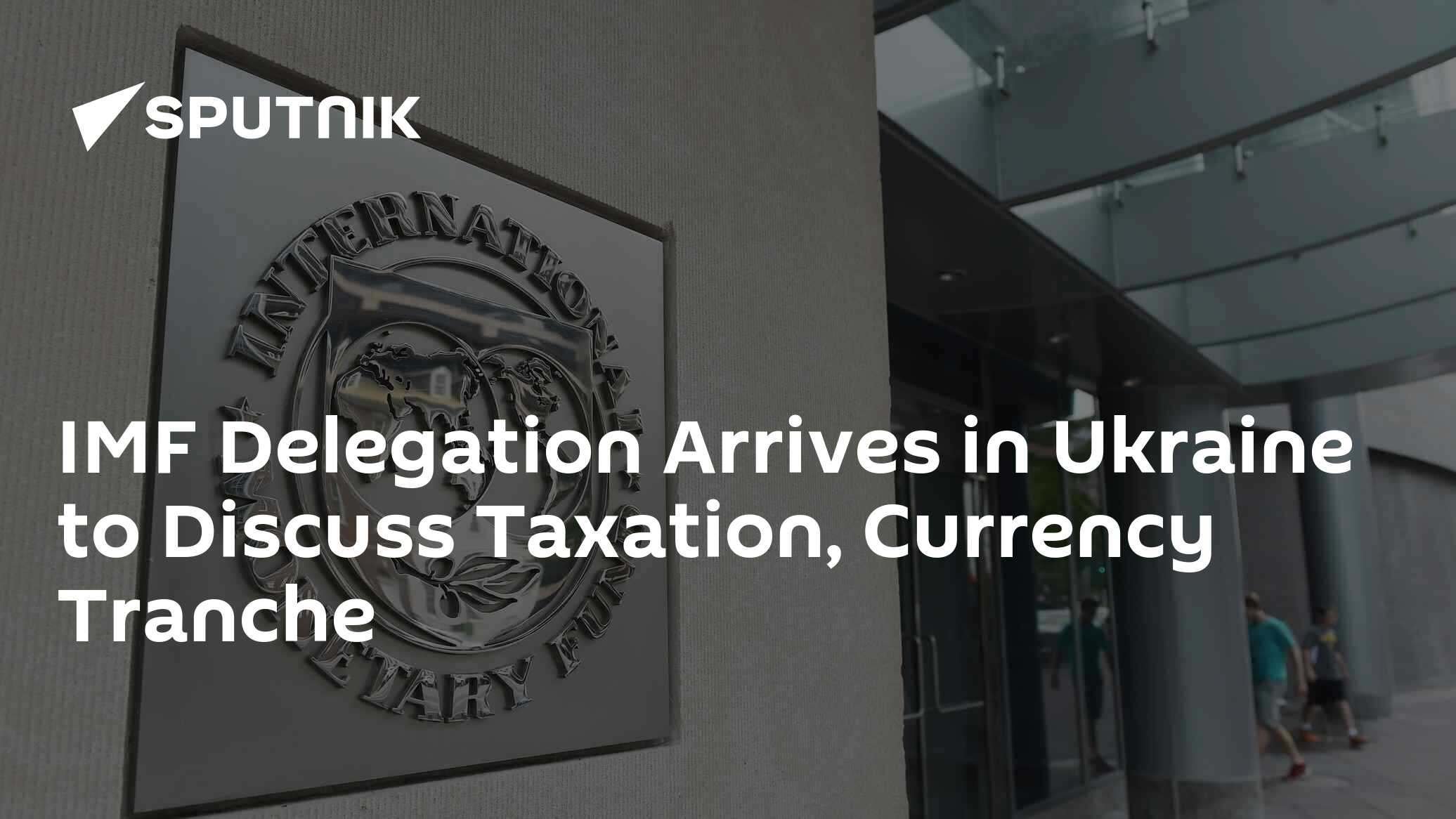 IMF Delegation Arrives in Ukraine to Discuss Taxation, Currency Tranche