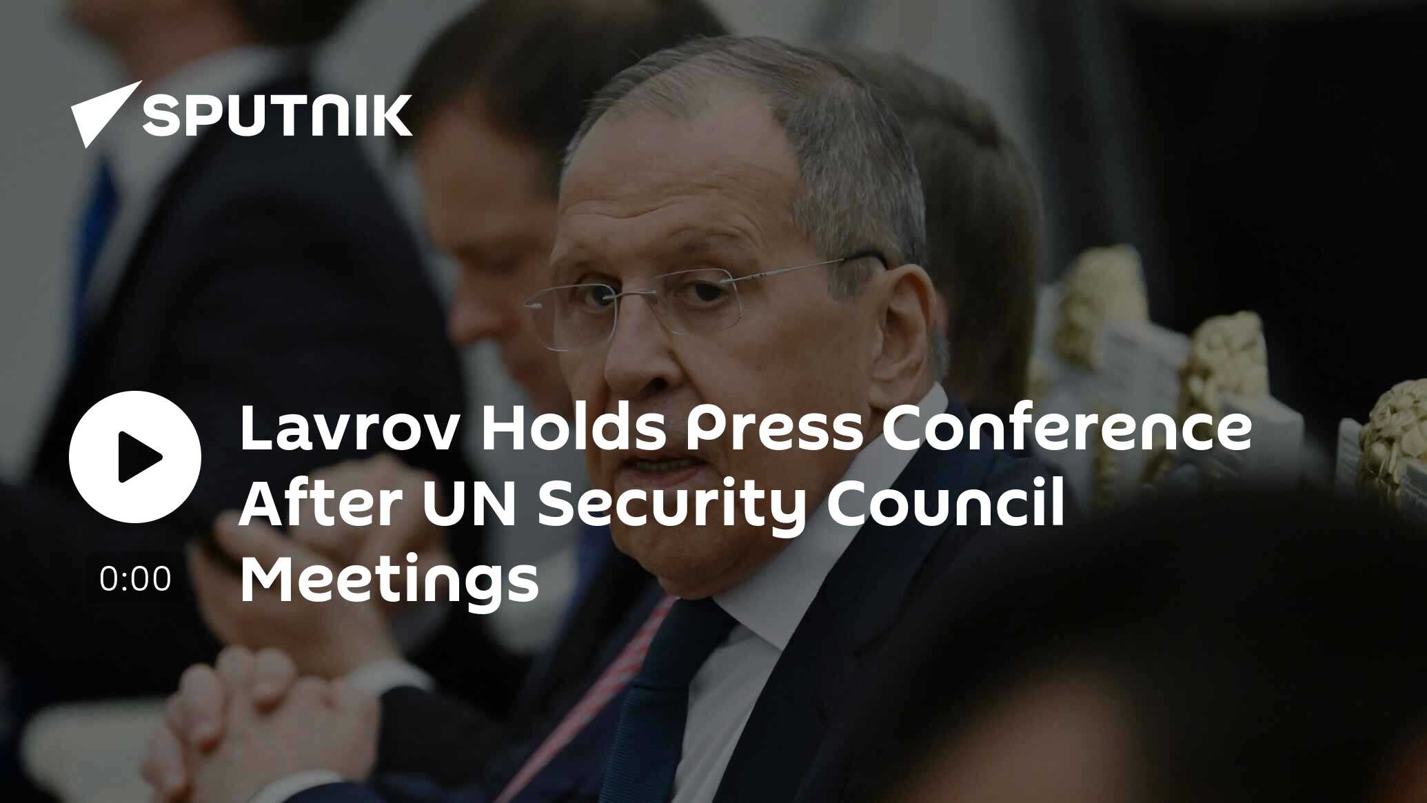 Lavrov Holds Press Conference After UN Security Council Meetings