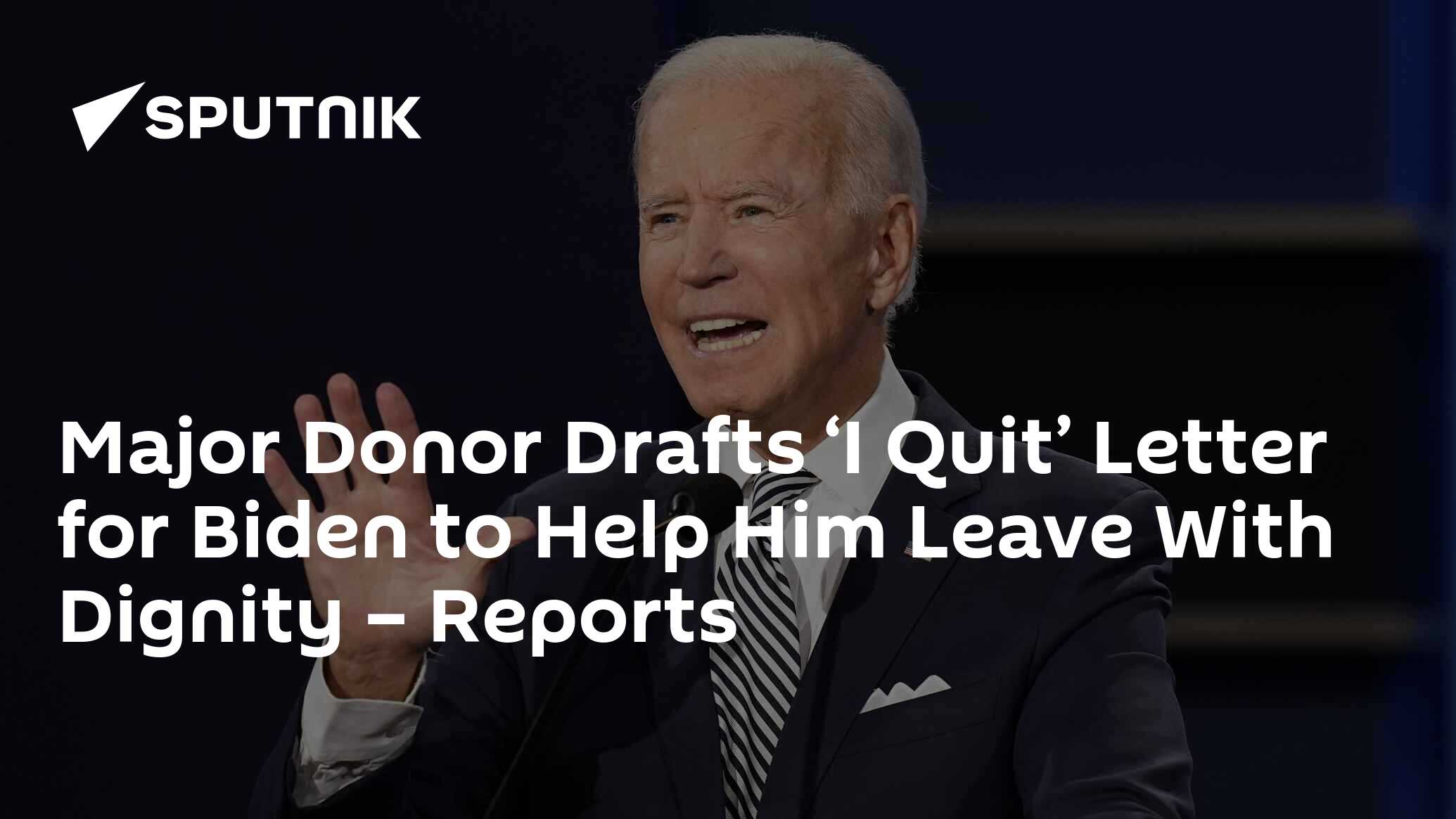 Major Donor Drafts ‘I Quit’ Letter for Biden to Help Him Leave With Dignity – Reports - South ...