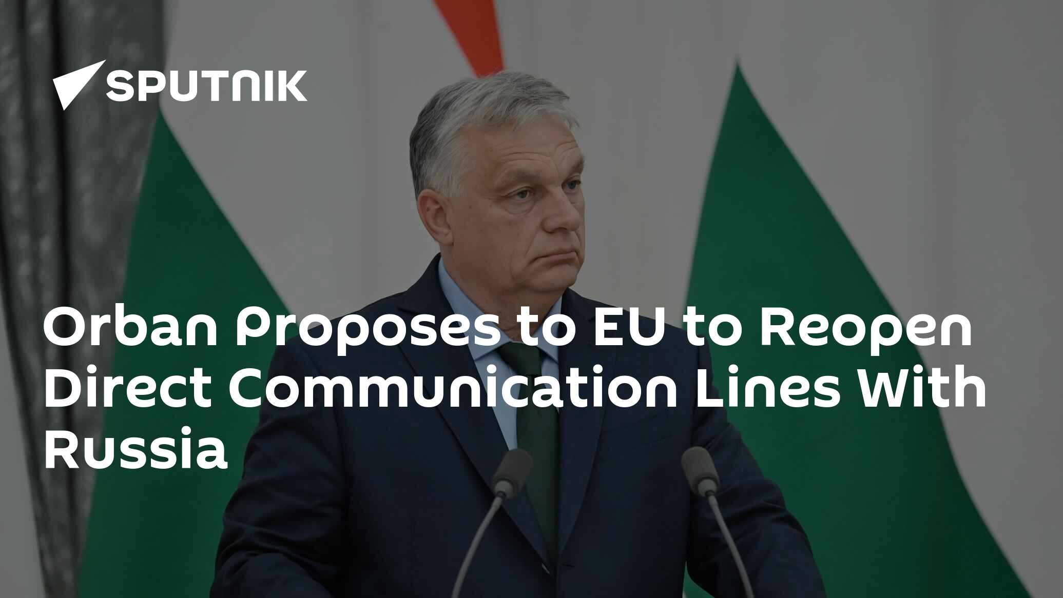 Orban Proposes to EU to Reopen Direct Communication Lines With Russia