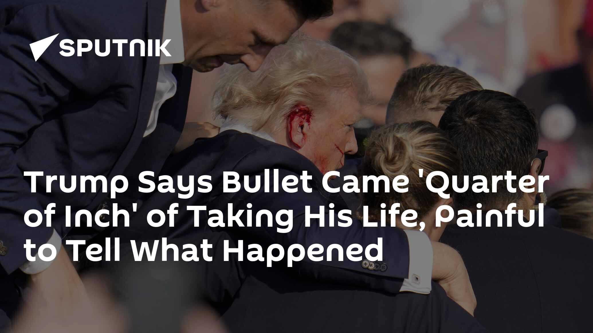 Trump Says Bullet Came 'Quarter of Inch' of Taking His Life, Painful to ...
