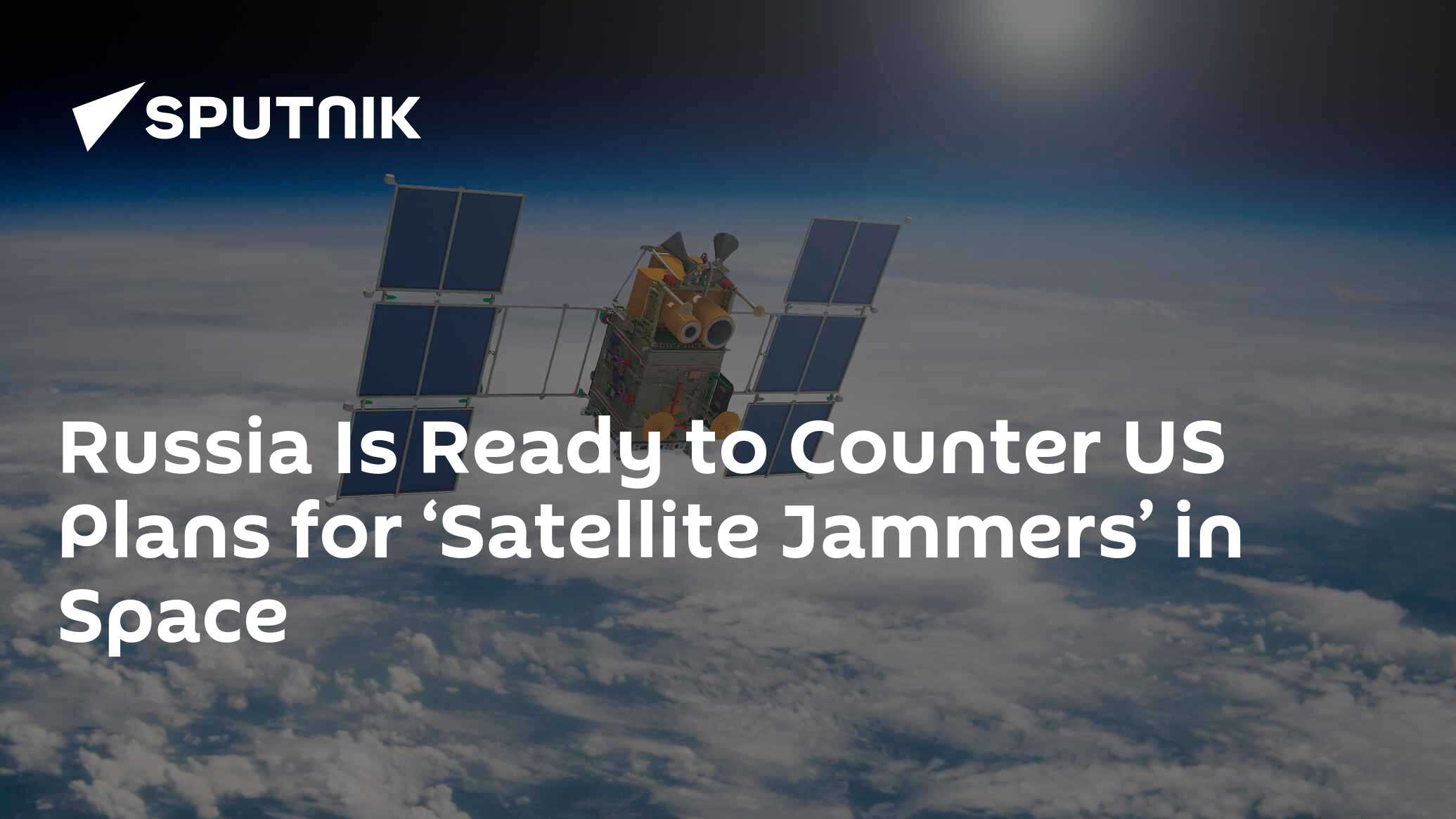 Russia Is Ready to Counter US Plans for ‘Satellite Jammers’ in Space