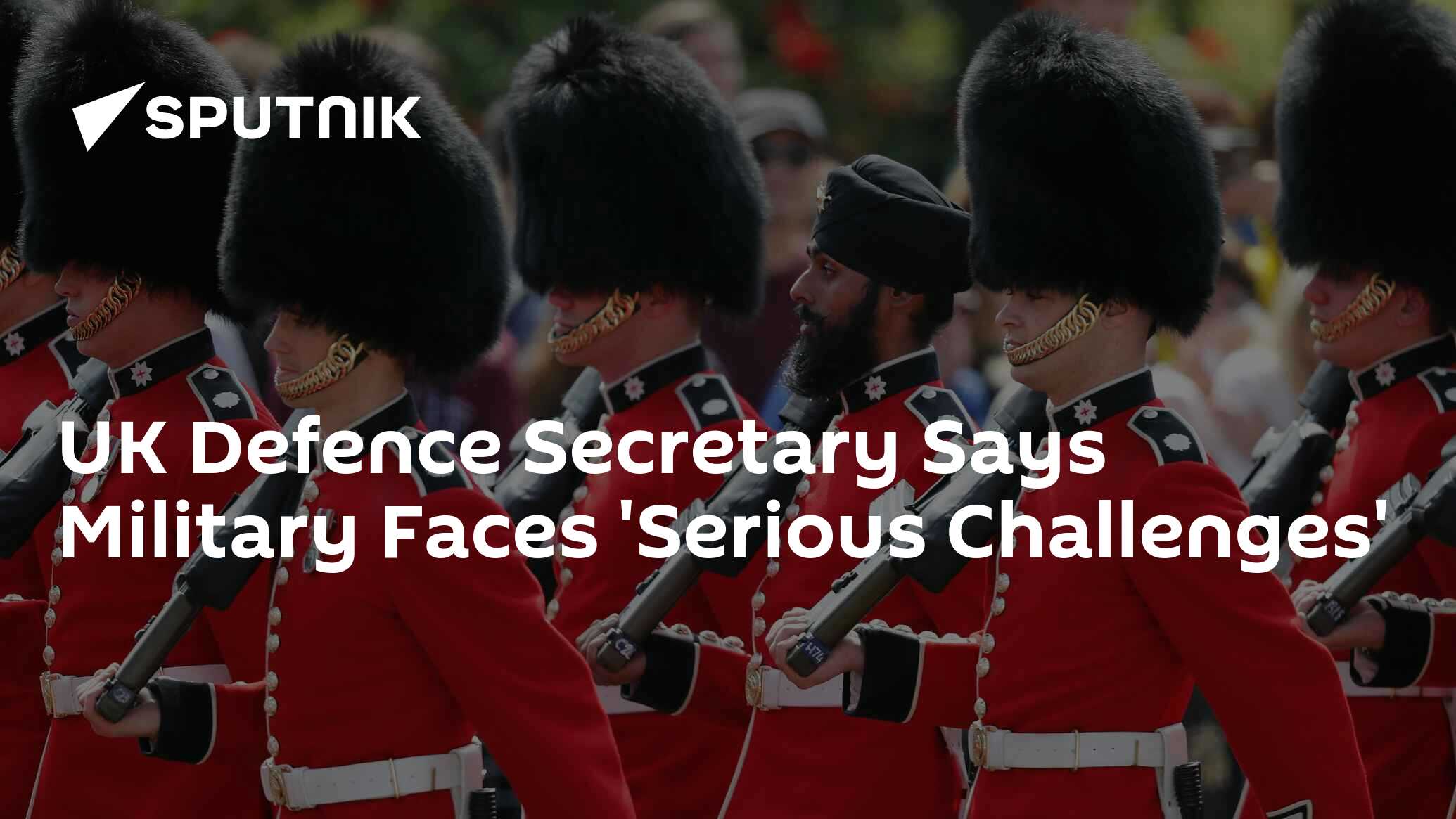 UK Defence Secretary Says Military Faces 'Serious Challenges'