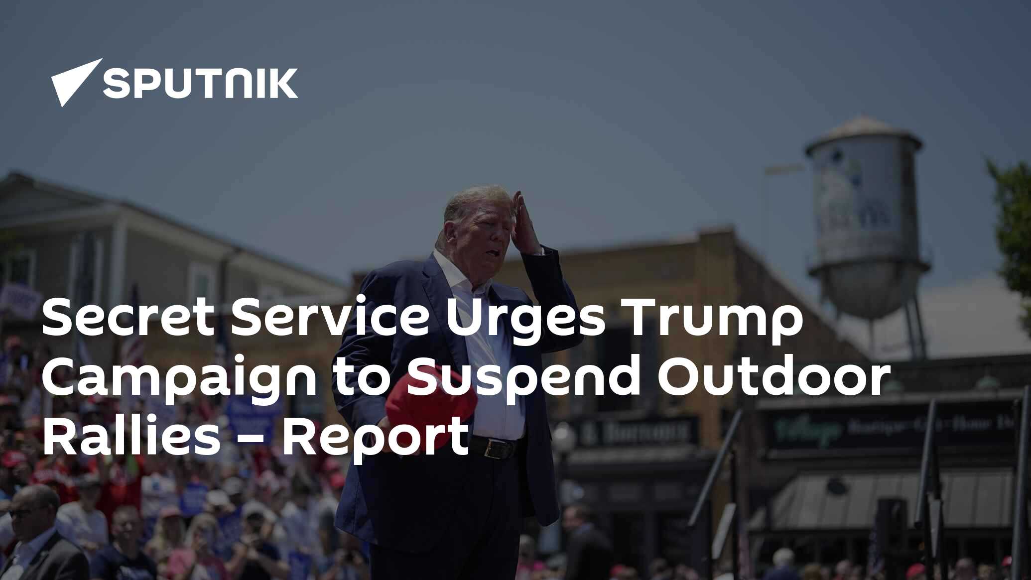 Secret Service Urges Trump Campaign to Suspend Outdoor Rallies – Report