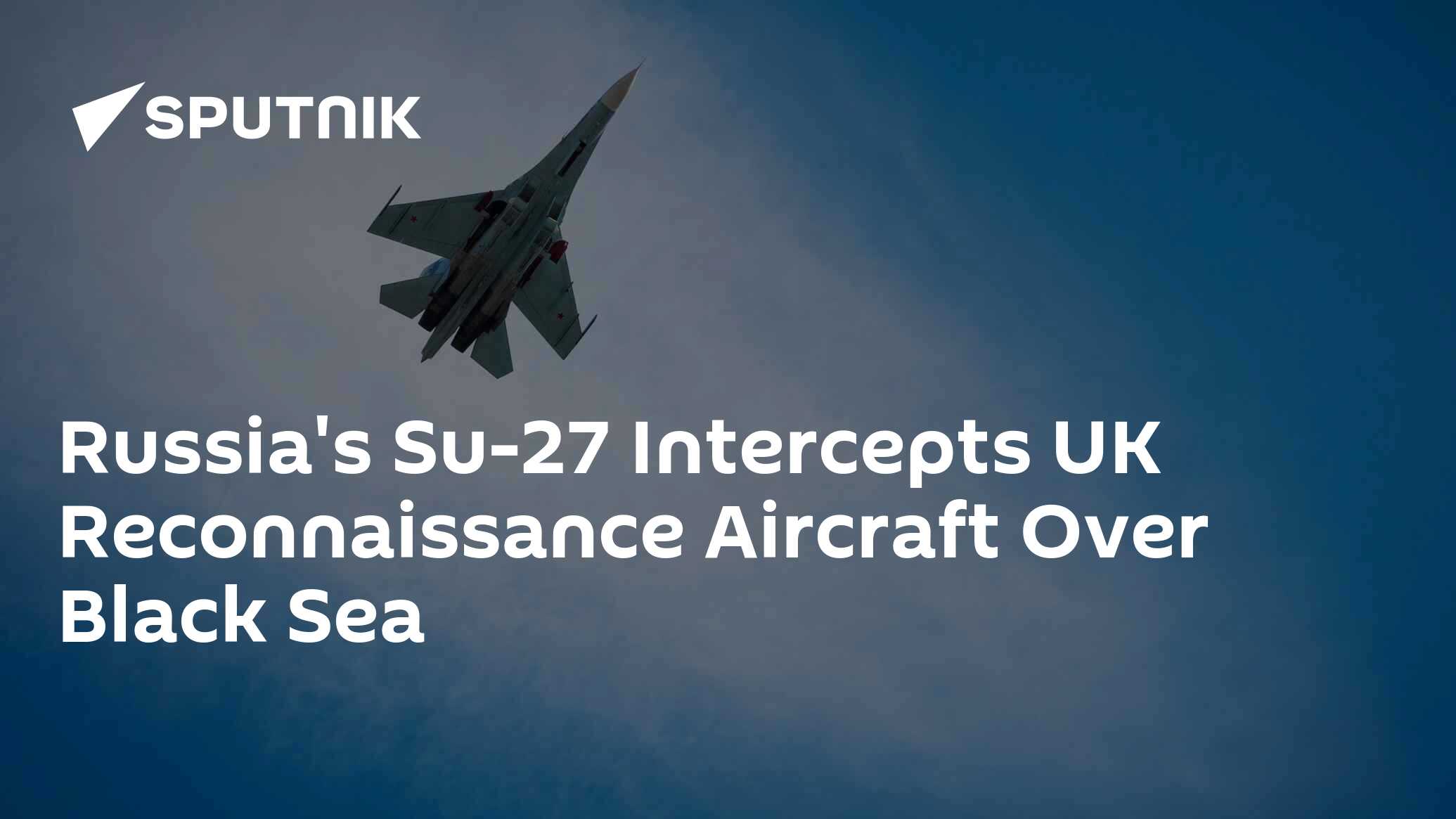Russia's Su-27 Intercepts UK Reconnaissance Aircraft Over Black Sea