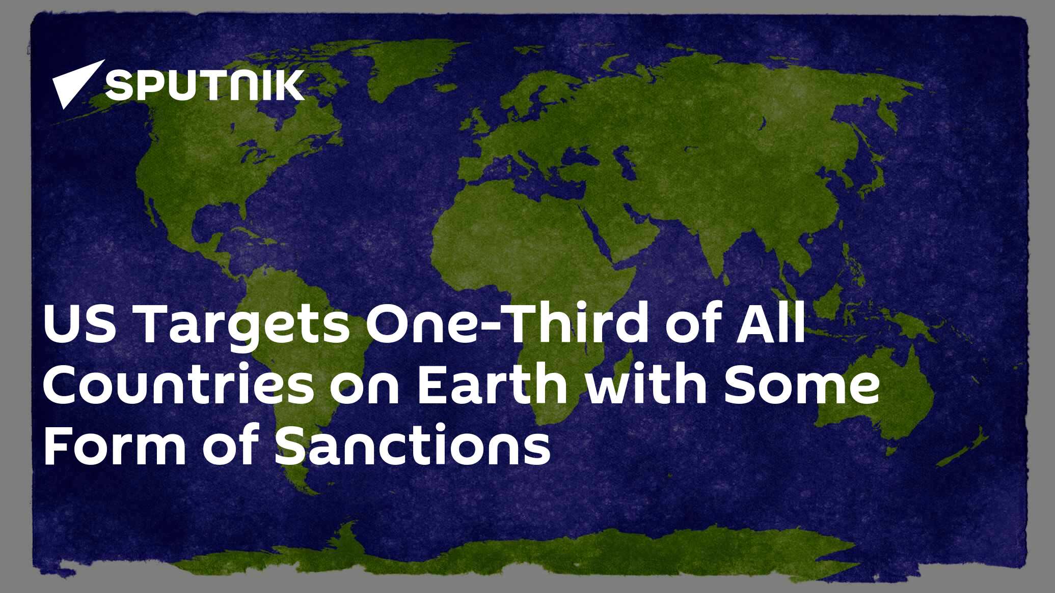US Targets One-Third of All Countries on Earth With Some Sort of Sanctions