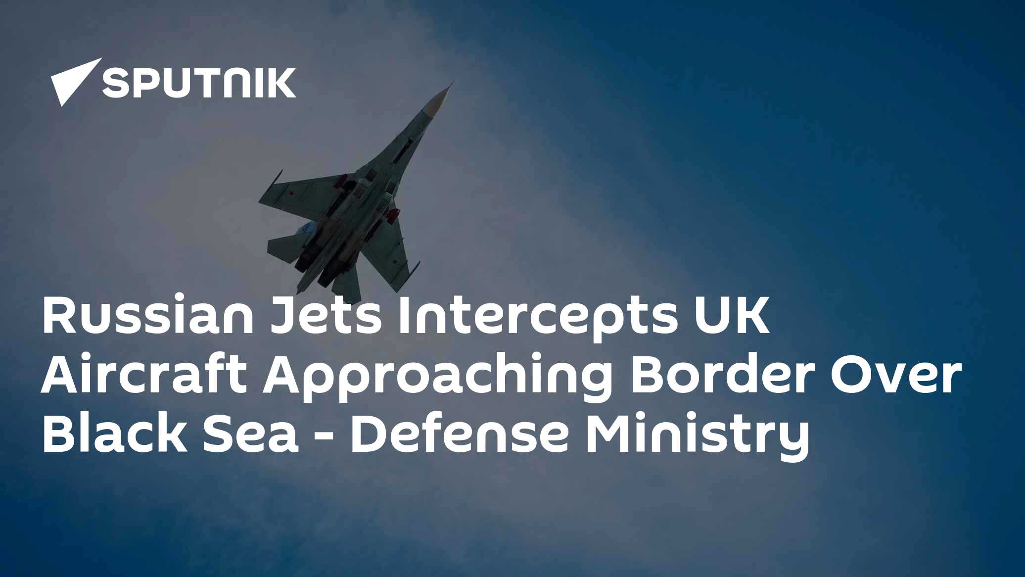 Russian Jets Intercepts UK Aircraft Approaching Border Over Black Sea ...