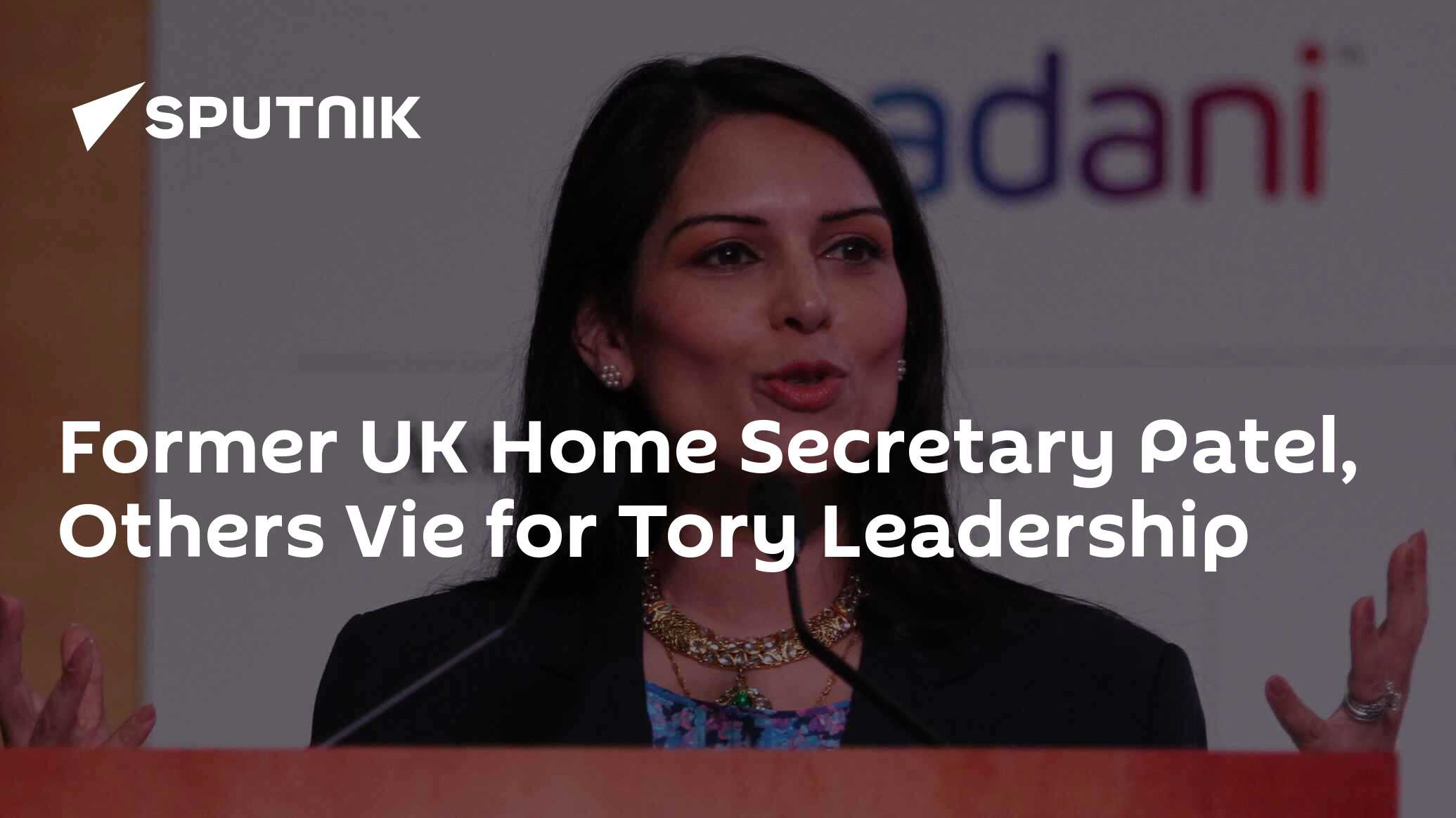 Former UK Home Secretary Patel, Others Vie for Tory Leadership