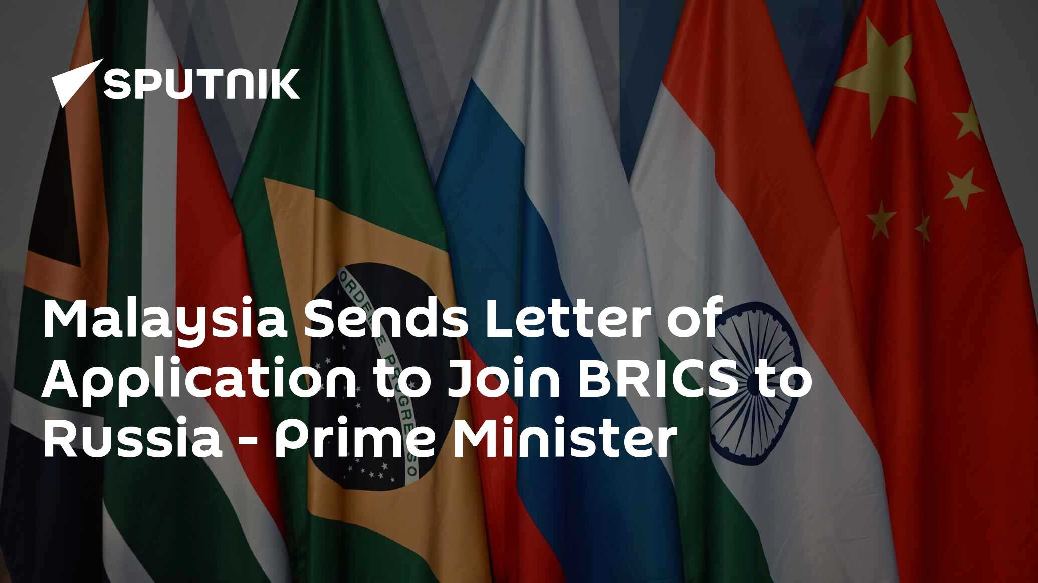 Malaysia Sends Letter of Application to Join BRICS to Russia - Prime ...