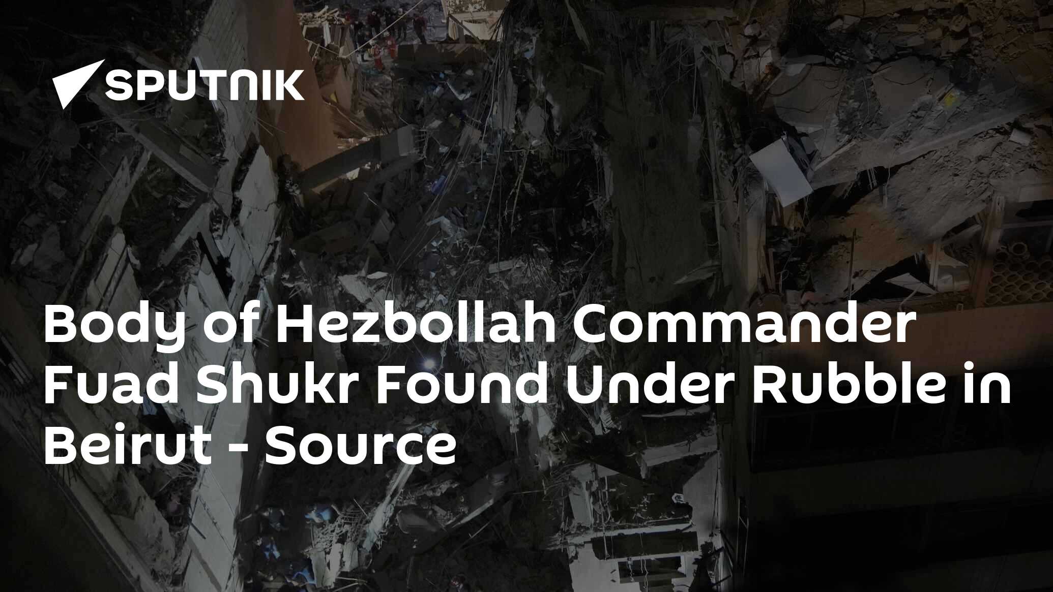 Body of Hezbollah Commander Fuad Shukr Found Under Rubble in Beirut ...