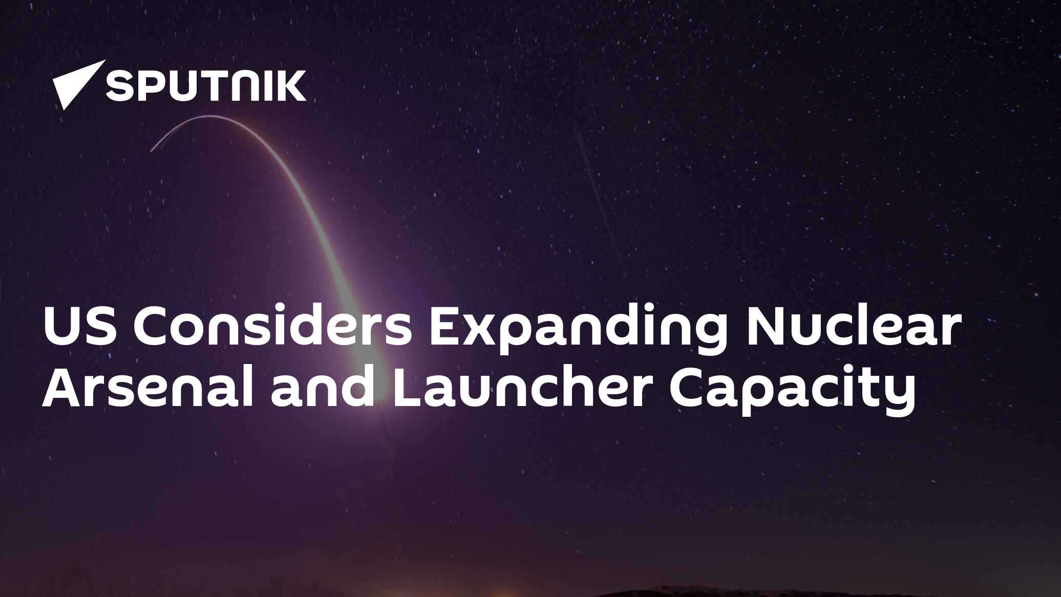US Considers Expanding Nuclear Arsenal and Launcher Capacity