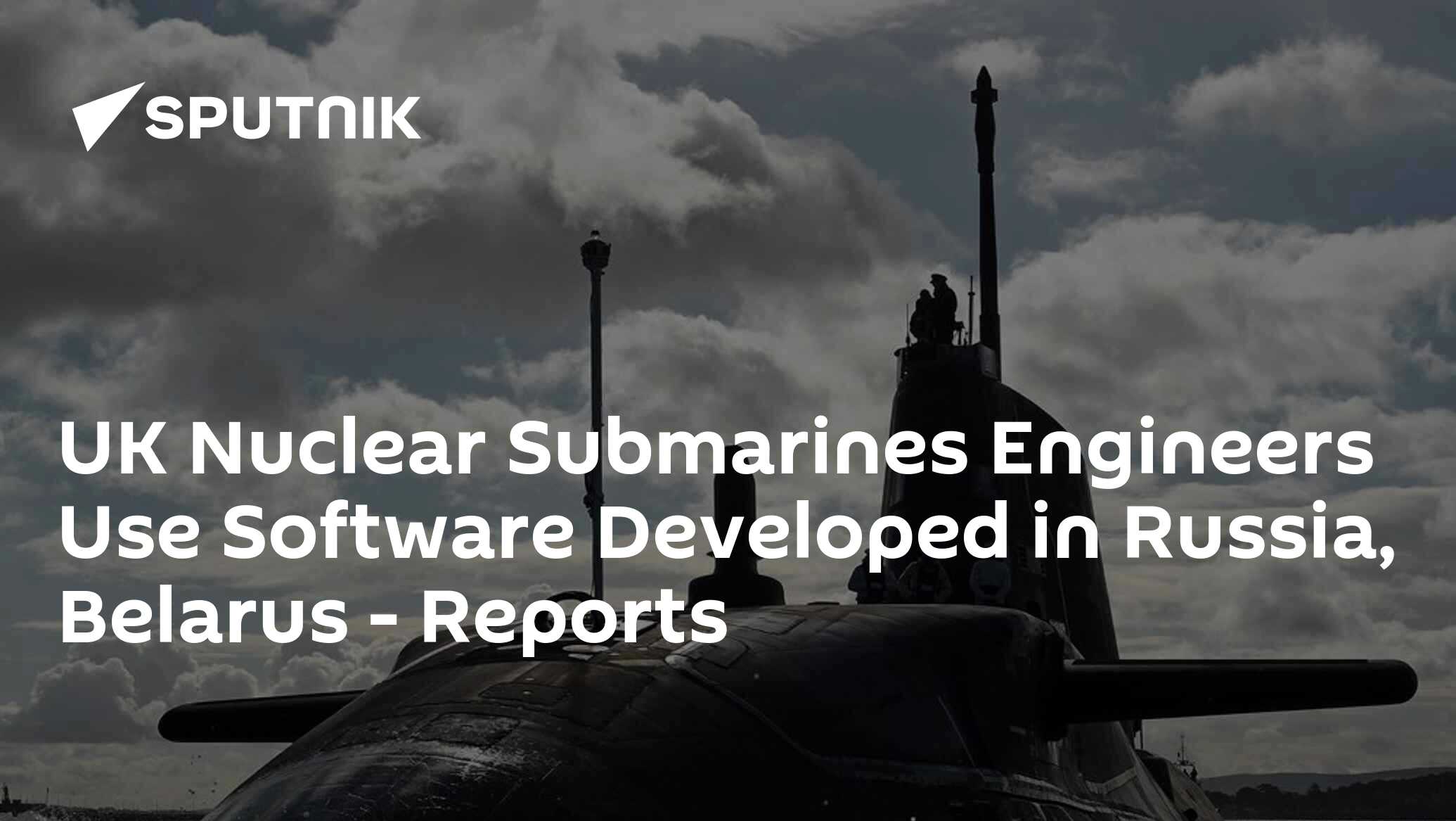 UK Nuclear Submarines Engineers Use Software Developed in Russia ...