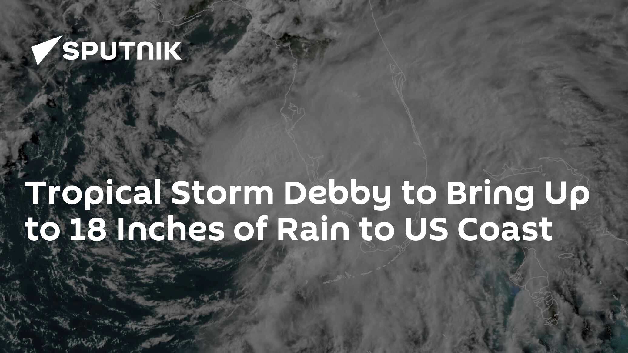 Tropical Storm Debby to Bring Up to 18 Inches of Rain to US Coast