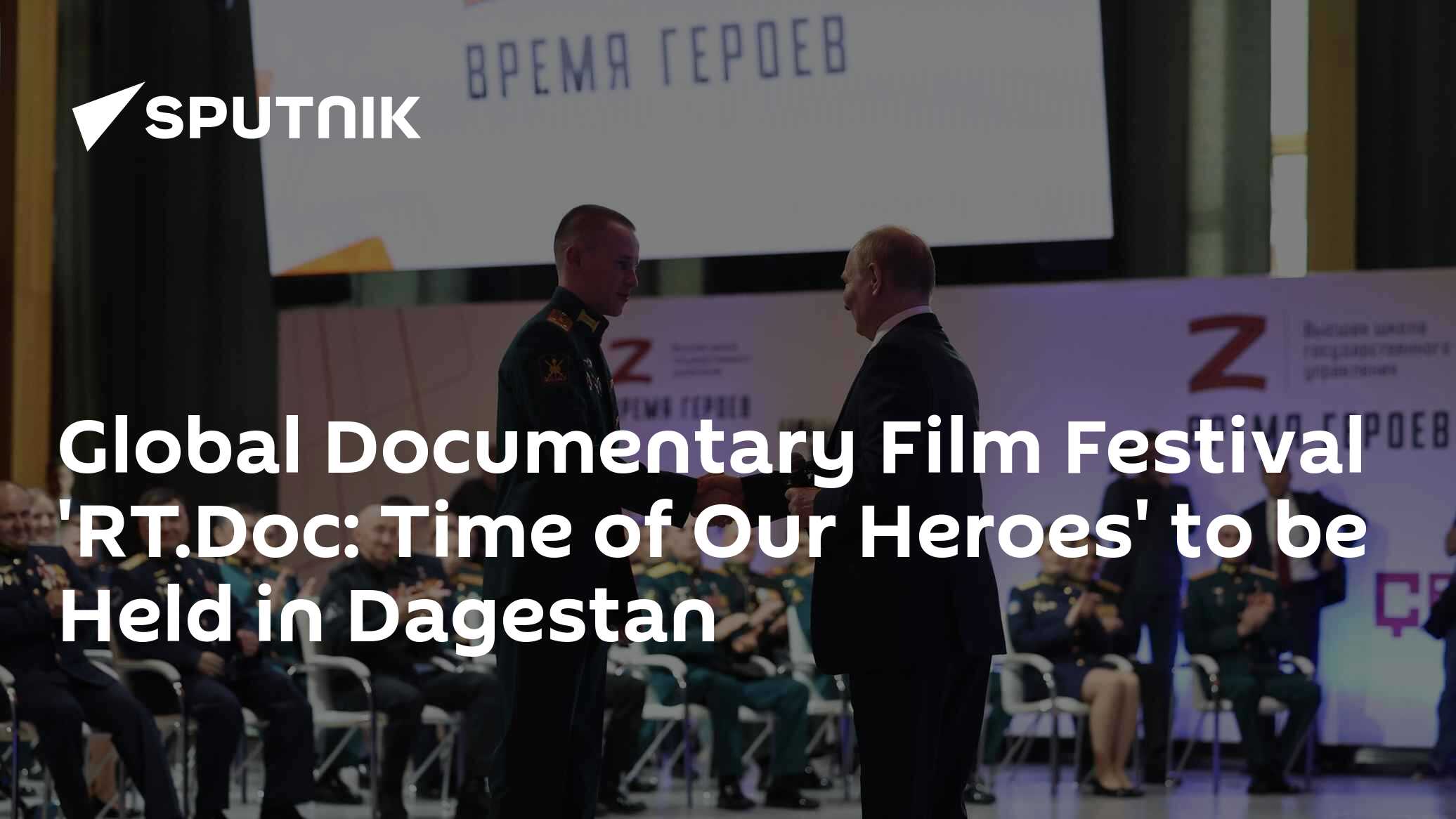 Global Documentary Film Festival 'RT.Doc: Time of Our Heroes' to be ...
