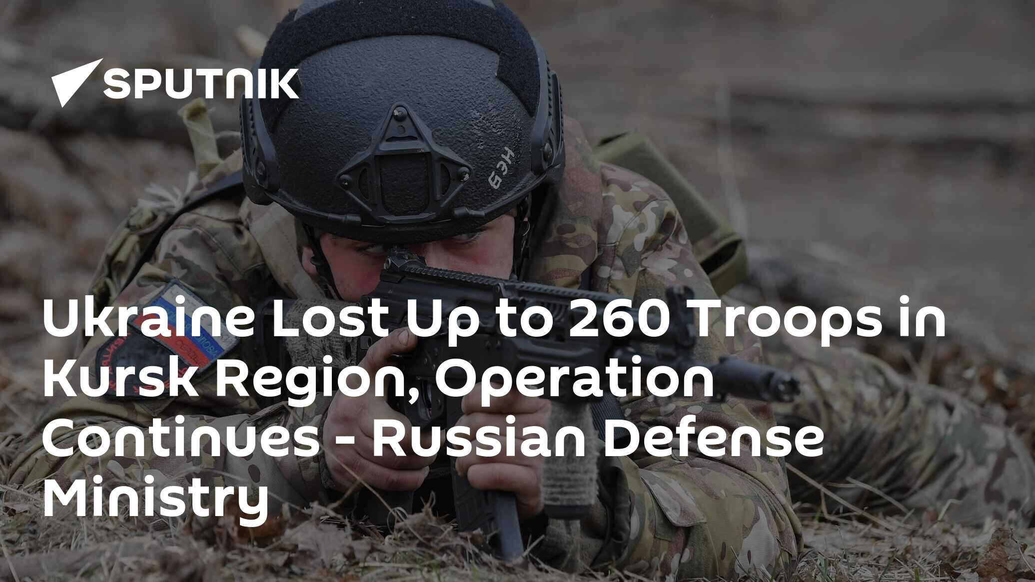 Ukraine Lost Up to 260 Troops in Kursk Region, Operation Continues ...