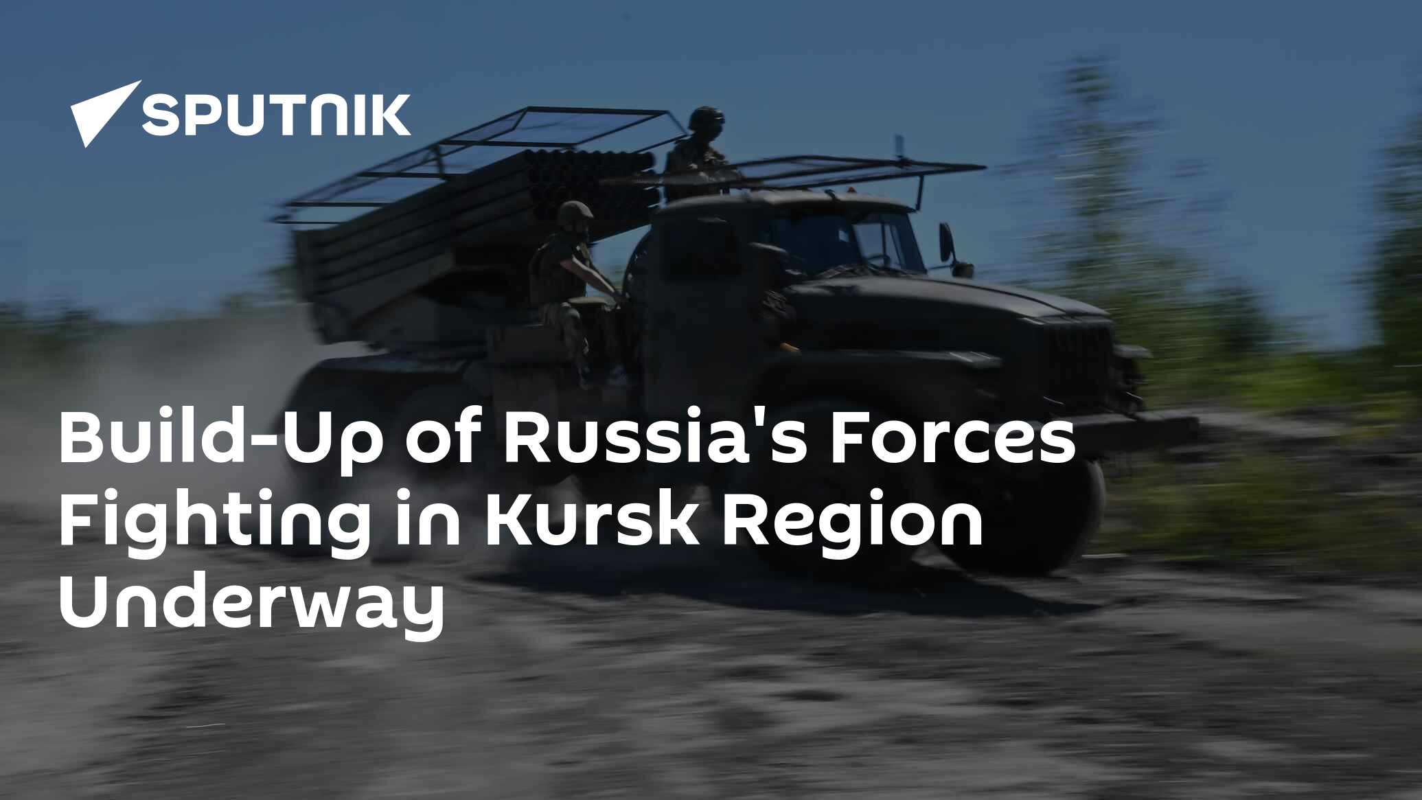 Build-Up of Russia's Forces Fighting in Kursk Region Underway