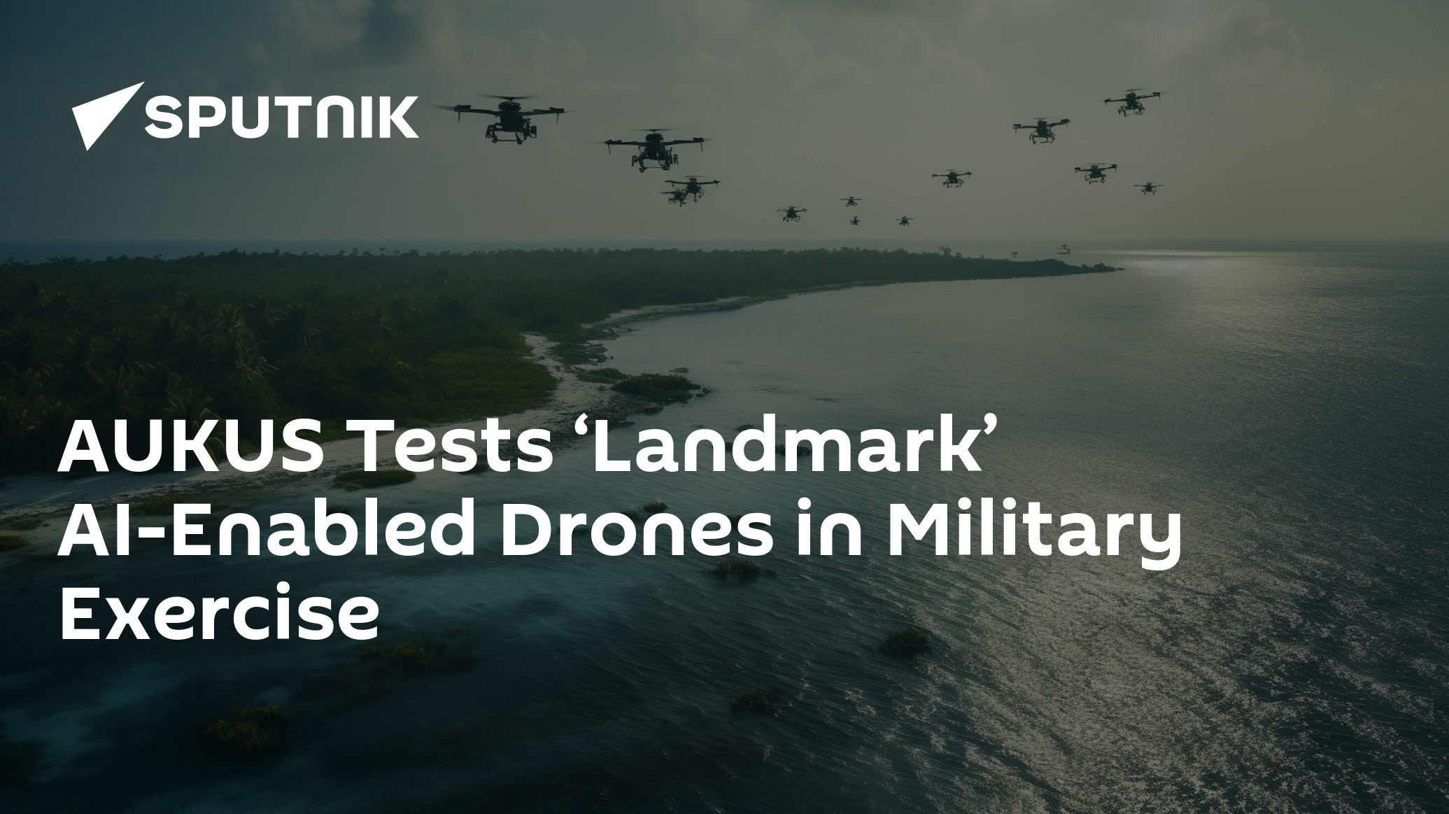 AUKUS Tests ‘Landmark’ AI-Enabled Drones in Military Exercise - South ...
