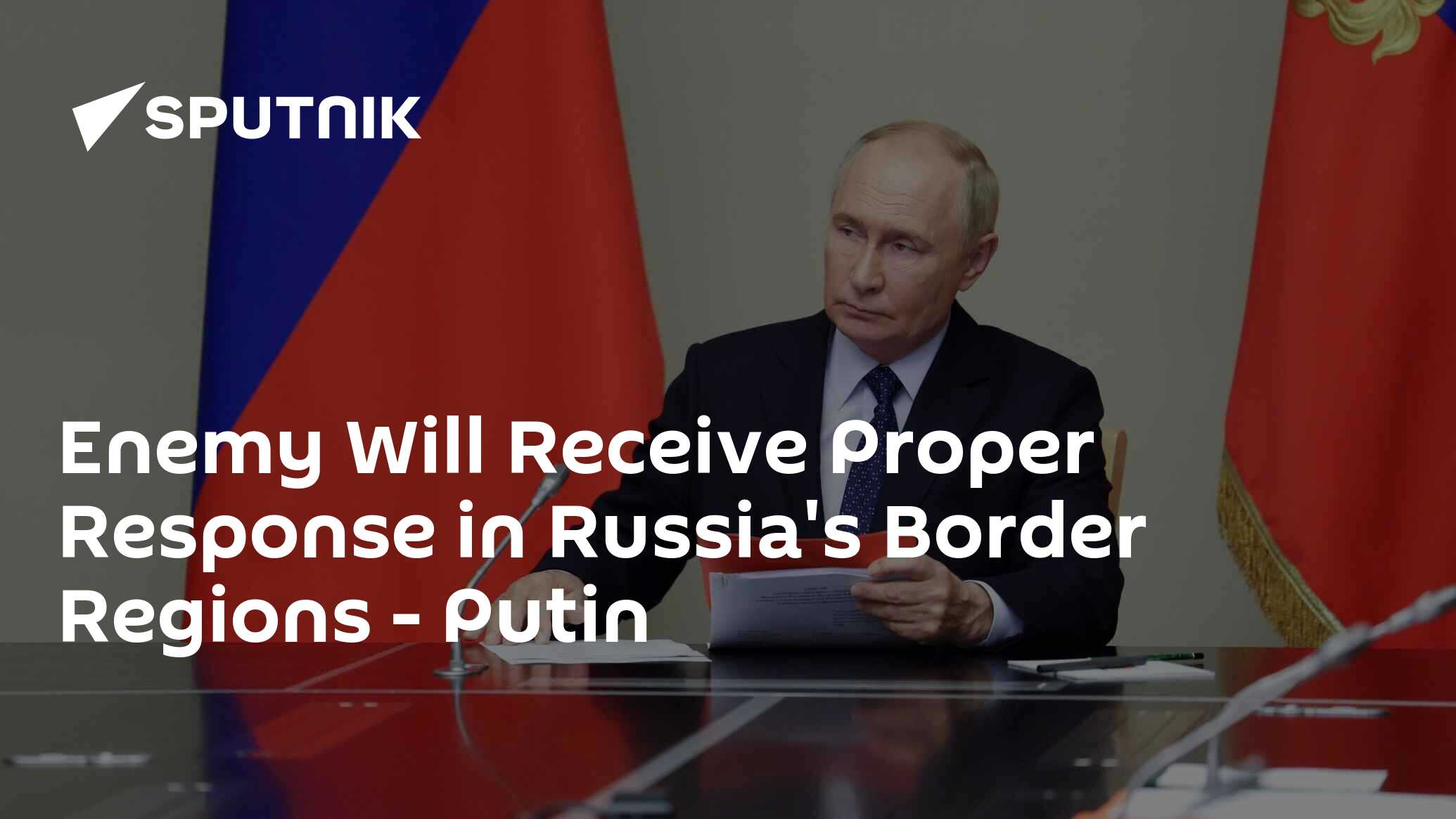 Enemy Will Receive Proper Response in Russia's Border Regions - Putin