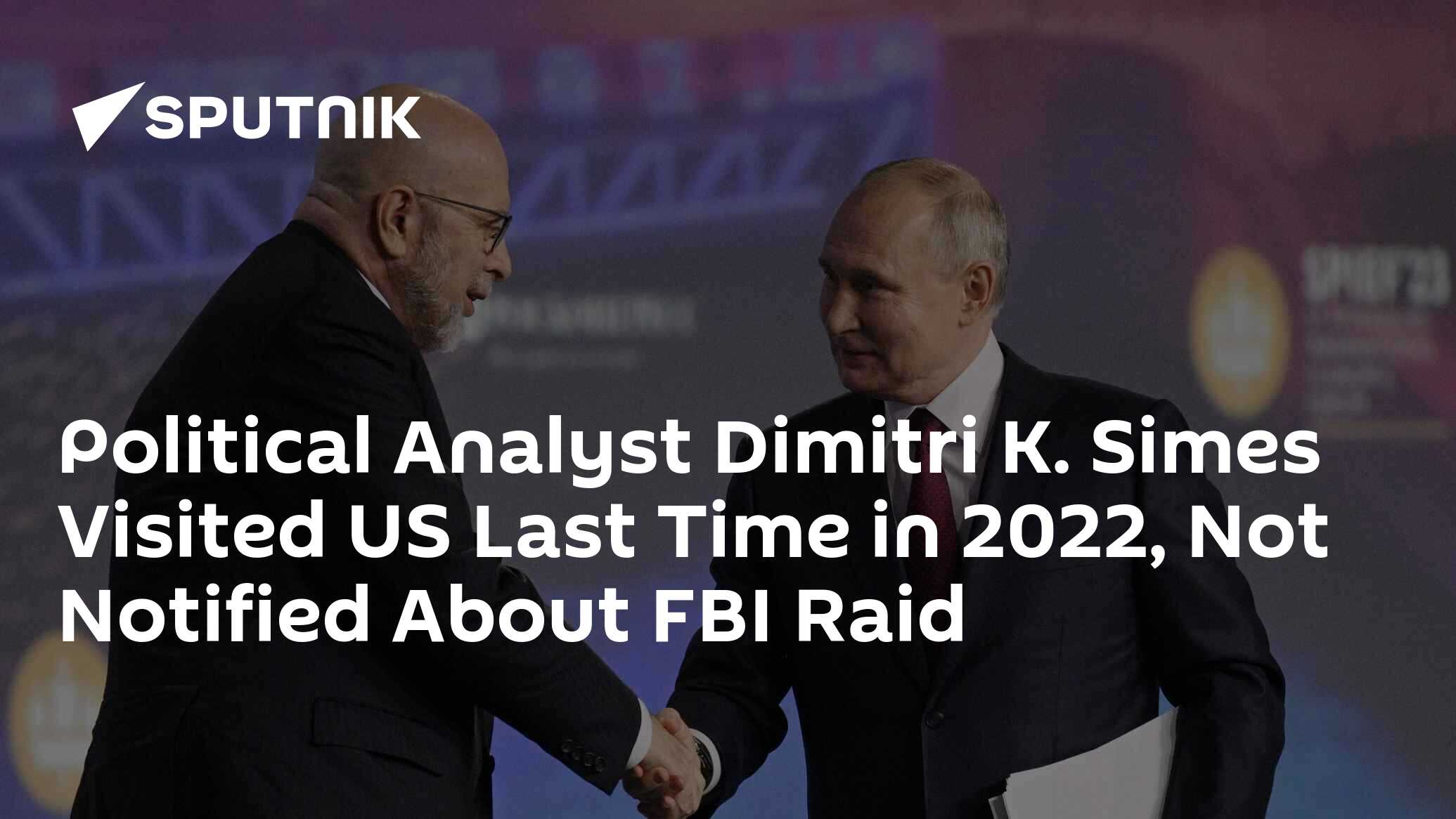 Political Analyst Dmitry K. Simes Visited US Last Time in 2022, Not ...