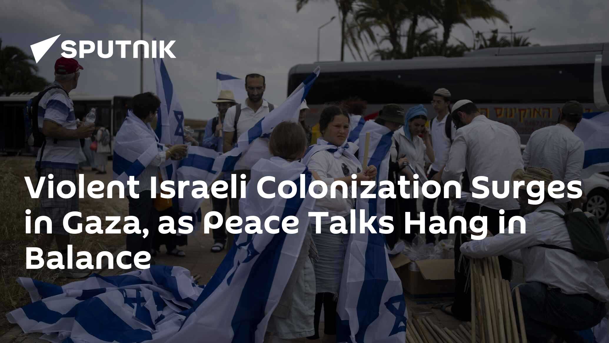 Violent Israeli Colonization Surges in Gaza, as Peace Talks Hang in Balance