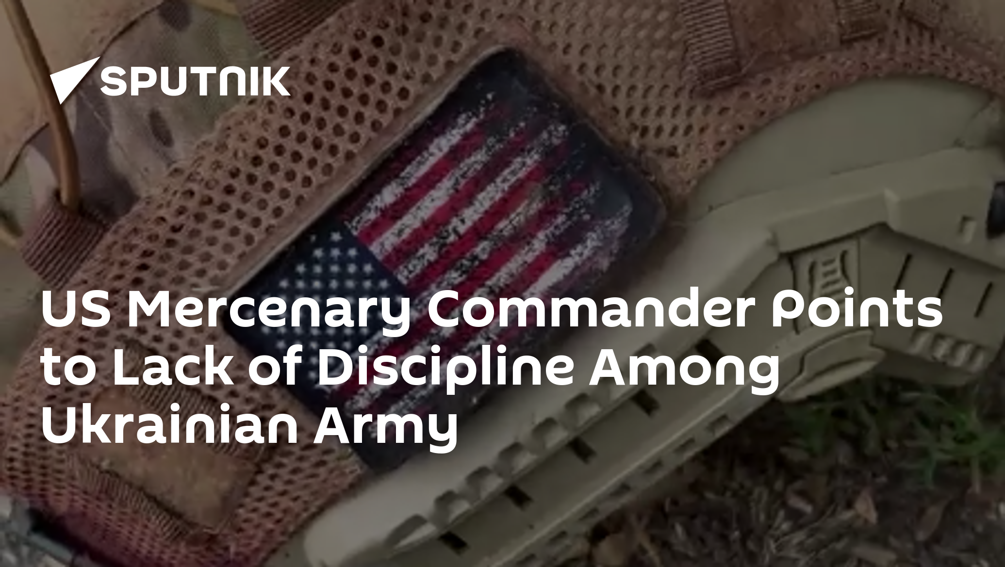 US Mercenary Commander Points to Lack of Discipline Among Ukrainian ...