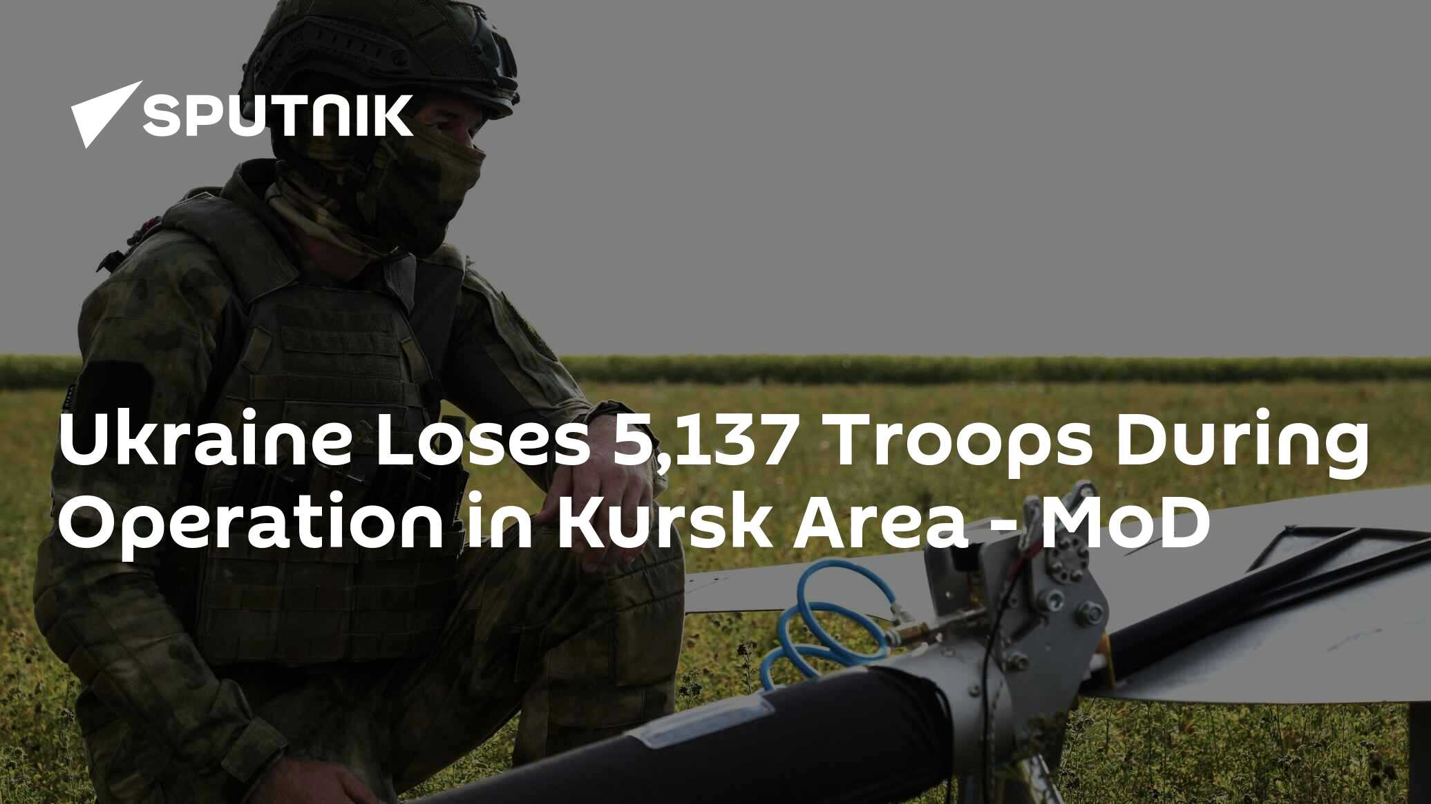 Ukraine Loses 5,137 Troops During Operation in Kursk Area - MoD