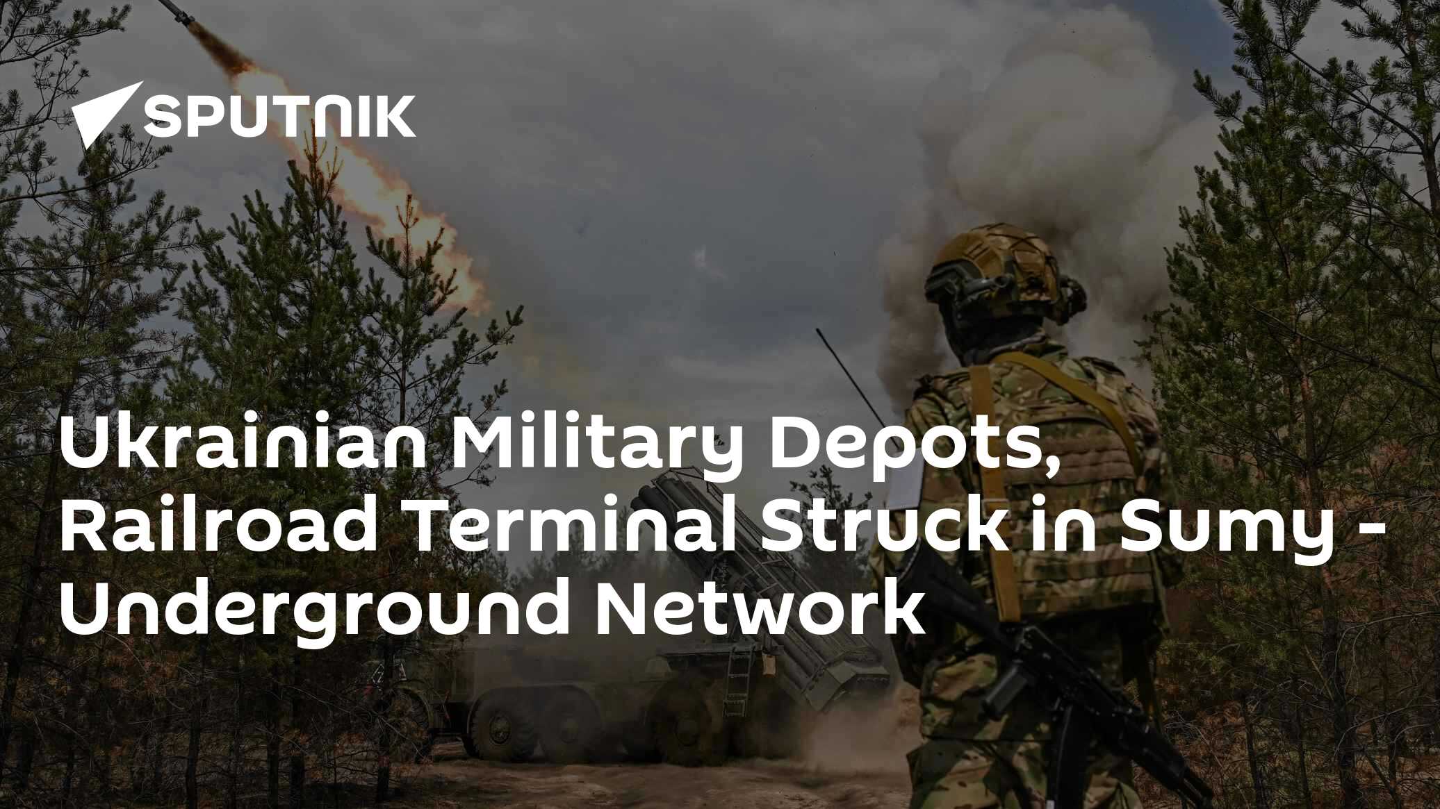 Ukrainian Military Depots, Railroad Terminal Struck in Sumy ...