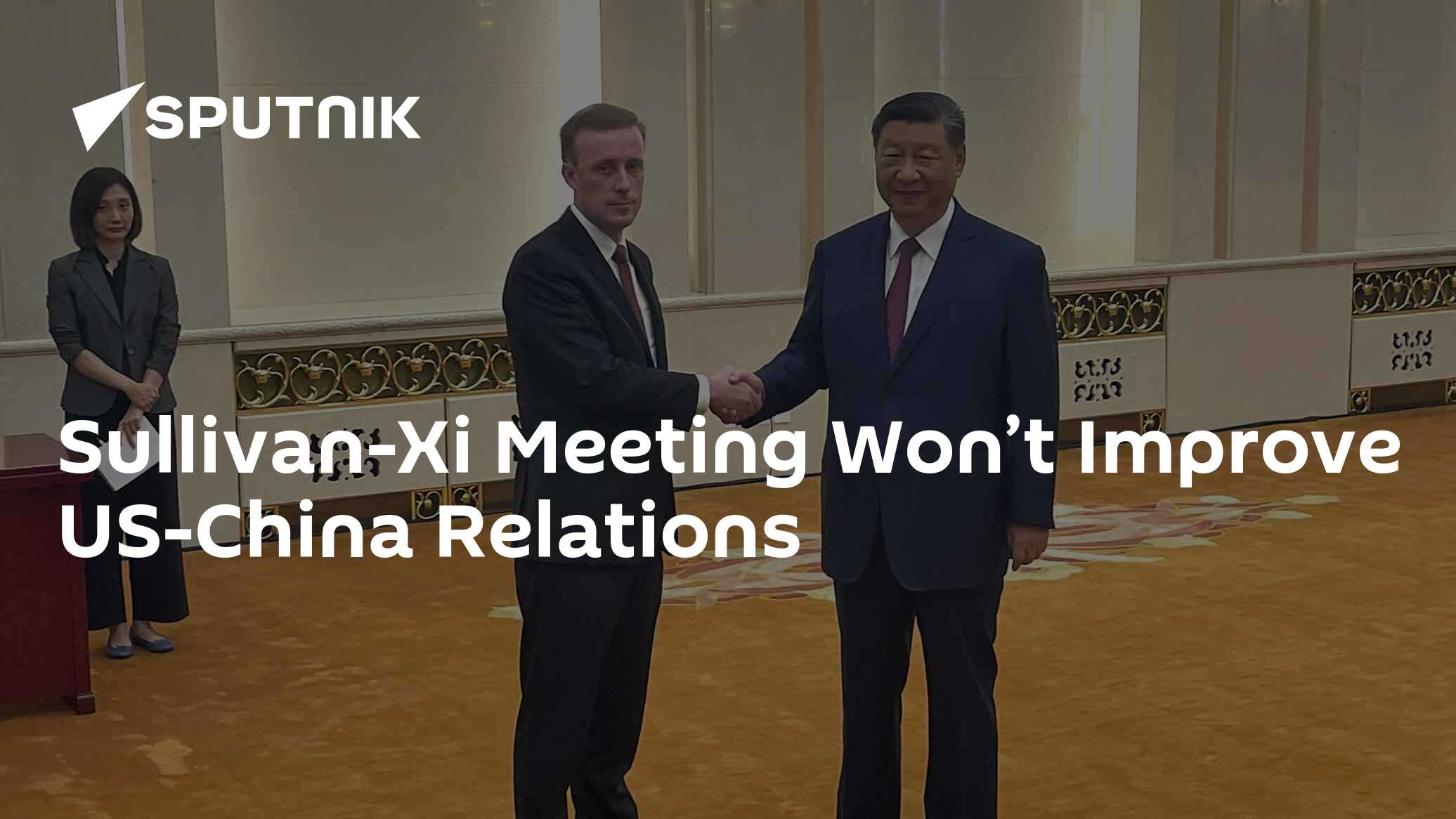 Sullivan-Xi Meeting Won’t Improve US-China Relations - 29.08.2024 ...