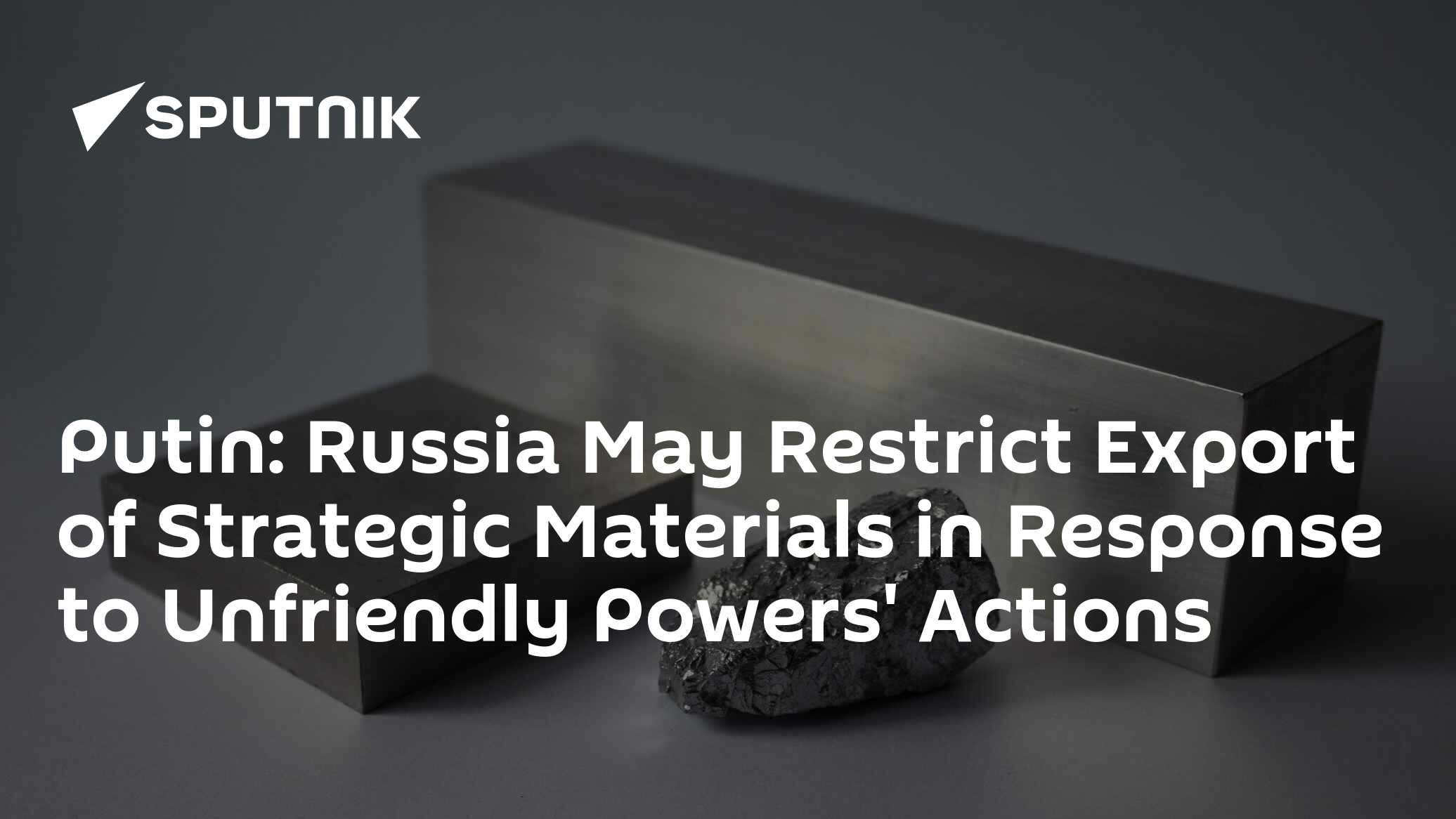 Putin: Russia May Restrict Export of Strategic Materials in Response to ...
